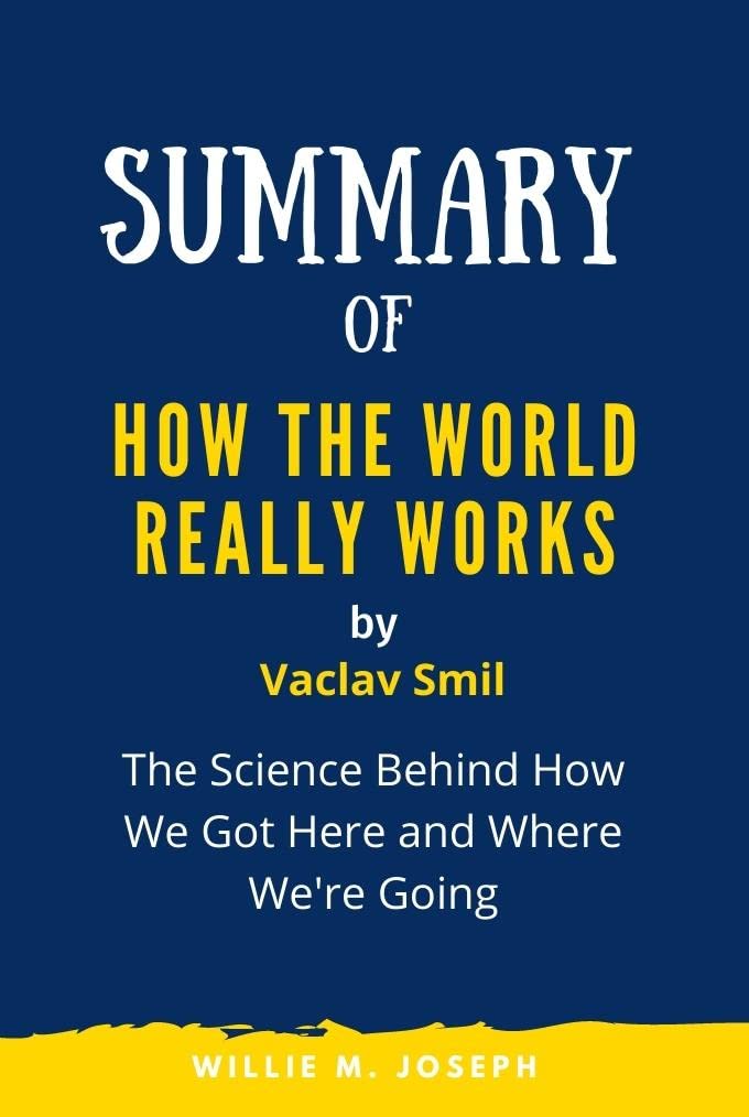 Summary of How the World Really Works By Vaclav Smil: The Science ...