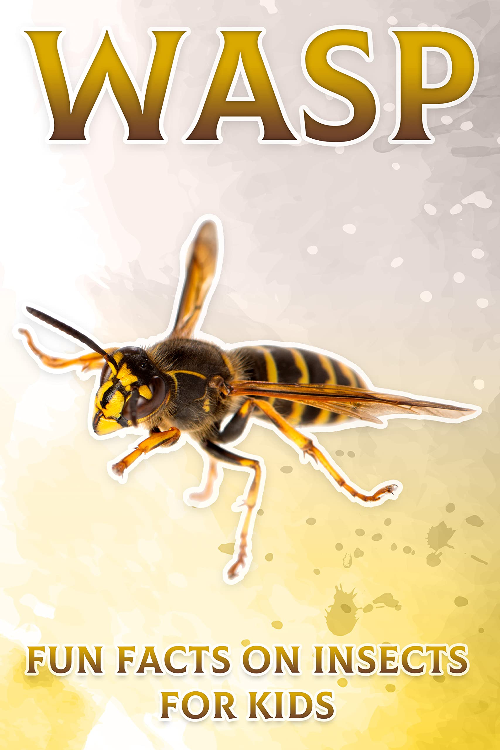 Wasp: Fun Facts on Insects Kids #5 by Michelle Hawkins | Goodreads