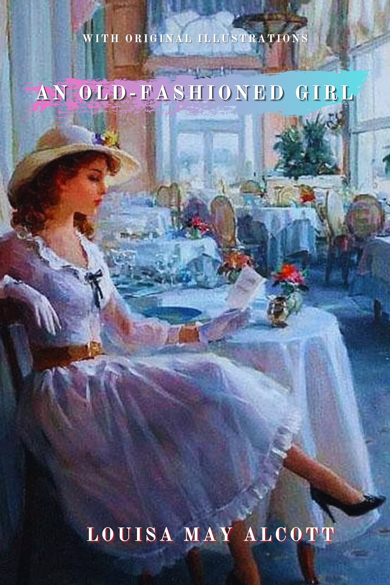 An Old-Fashioned Girl : With Original illustrations - Annotated ...