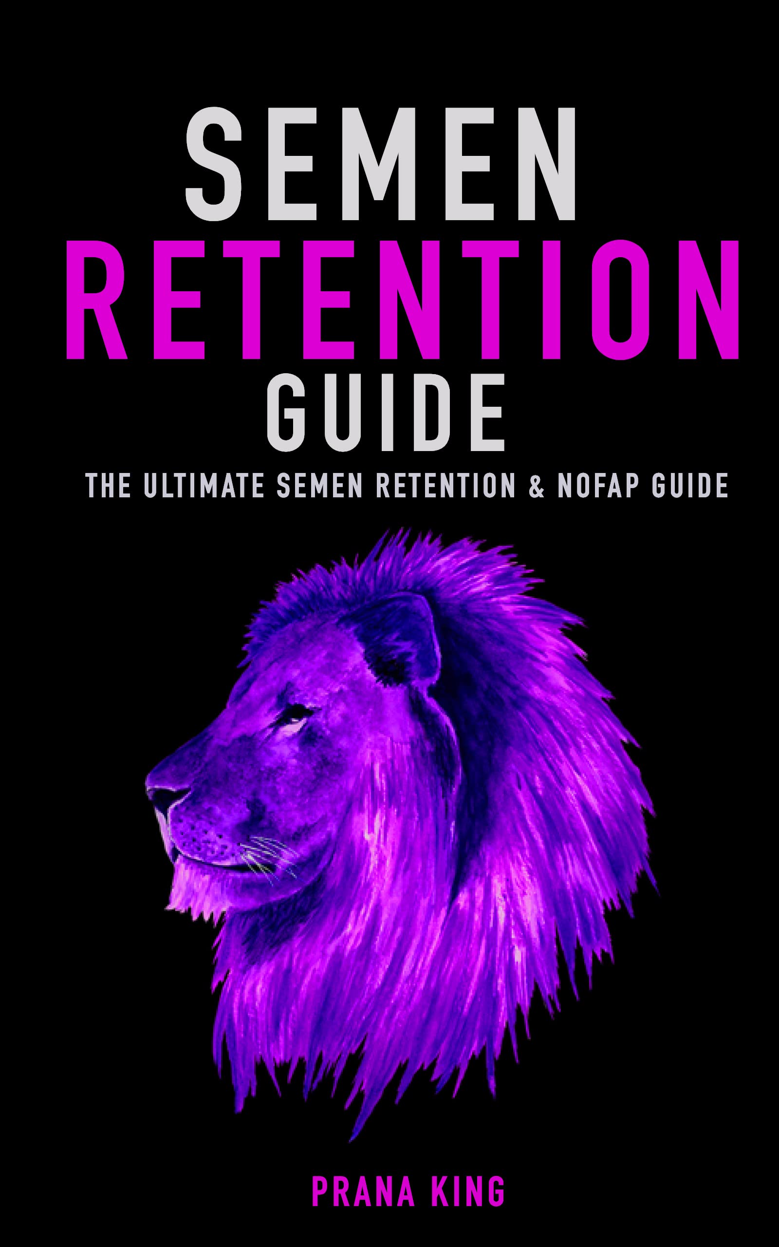 Semen Retention Guide: Beginner's Guide to Nofap & Semen Retention by Prana Man | Goodreads