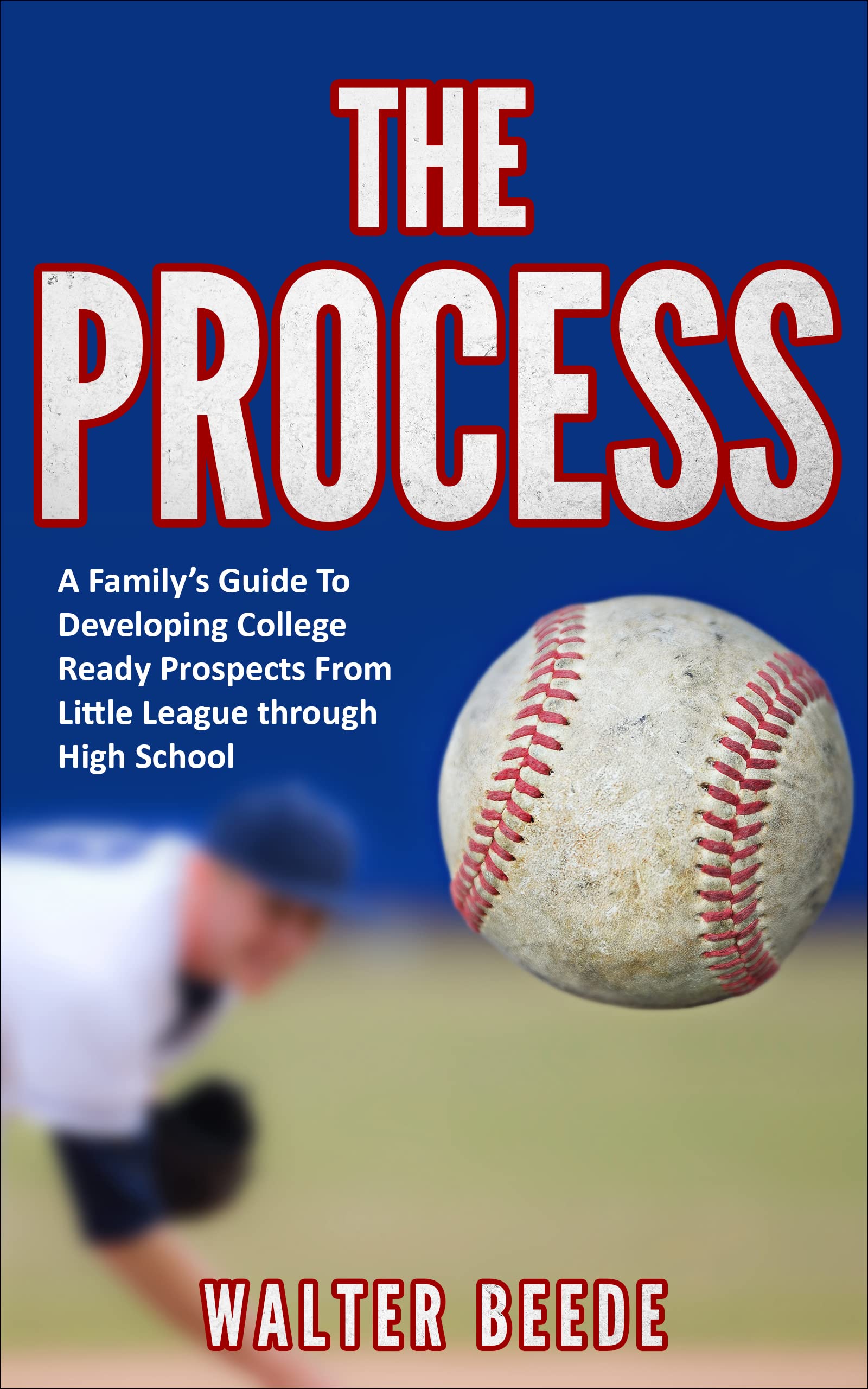 THE PROCESS: A Family's Guide to Developing College Ready Recruits from ...