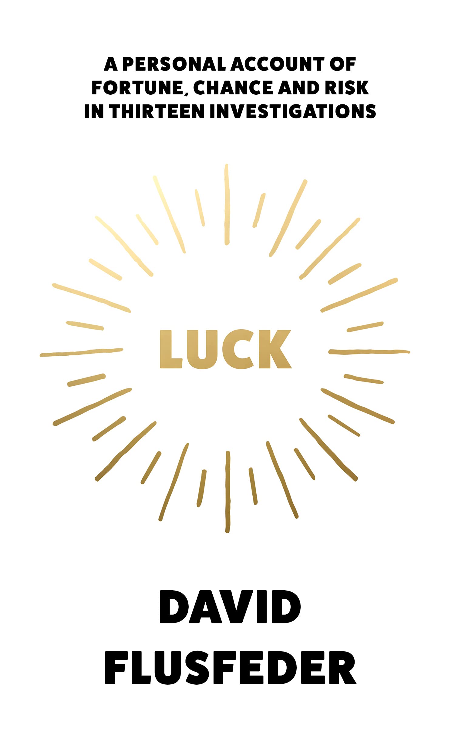 Luck: A Personal Account of Fortune, Chance and Risk in Thirteen ...