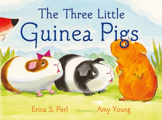 The Three Little Guinea Pigs by Erica S. Perl | Goodreads