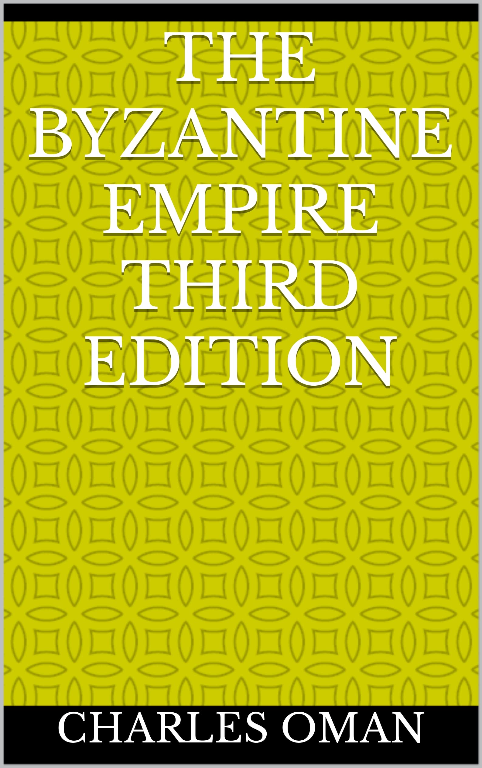 The Byzantine Empire Third Edition by Charles Oman | Goodreads