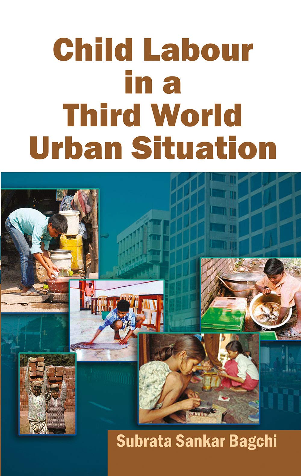 Child Labour In A Third World Urban Situation by Subrata Sankar Bagchi ...