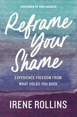 Reframe Your Shame: Experience Freedom from What Holds You Back by ...