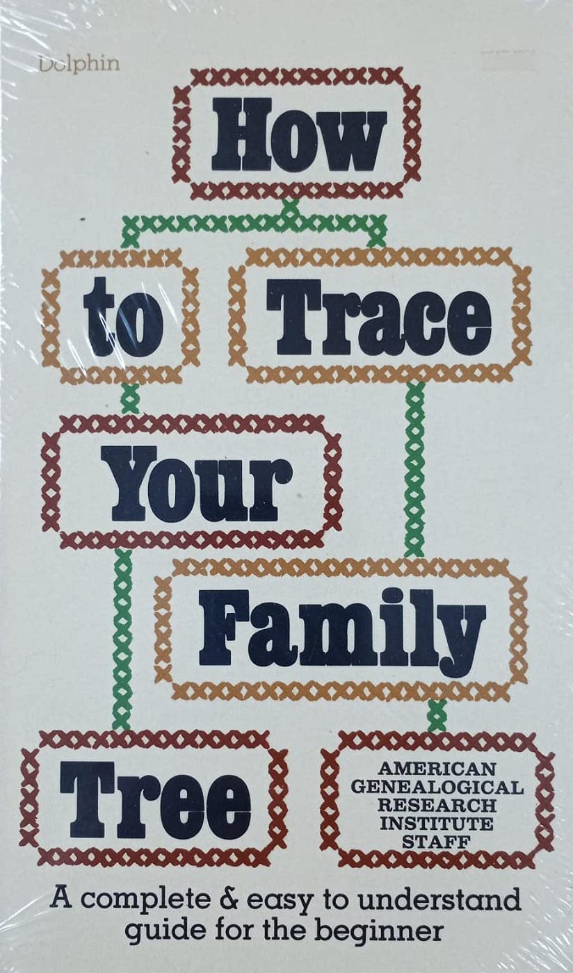 How to Trace Your Family Tree by American Genealogical Research Institute Staff | Goodreads