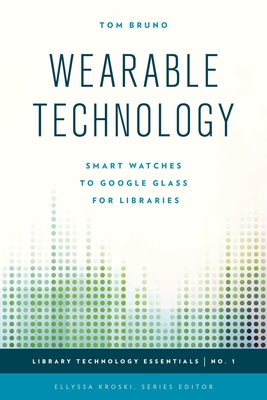 Wearable Technology: Smart Watches to Google Glass for Libraries by Tom ...