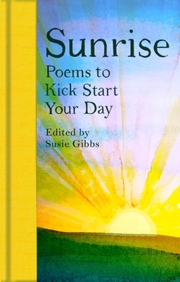 Sunrise: Poems to Kick-Start Your Day by Susie Gibbs | Goodreads