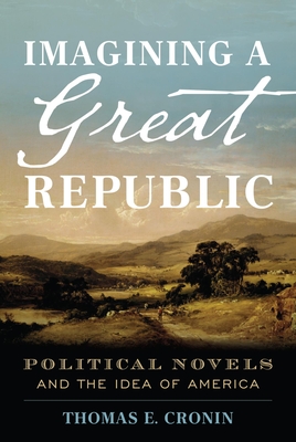 Imagining a Great Republic: Political Novels and the Idea of America by ...