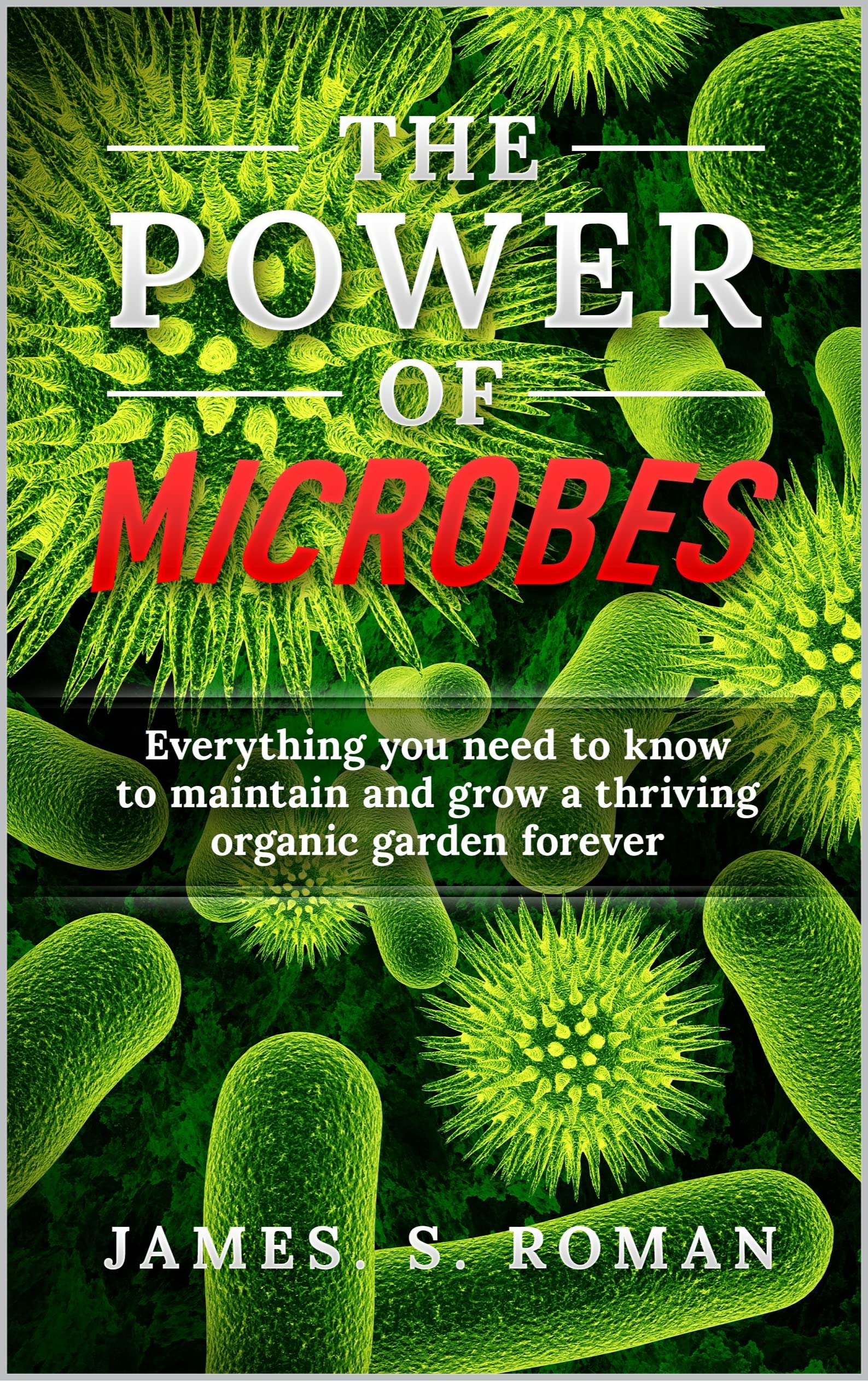THE POWER OF MICROBES: Everything you need to know to maintain and grow ...