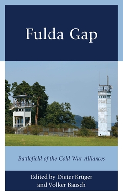 Fulda Gap: Battlefield of the Cold War Alliances by Dieter Kreuger ...