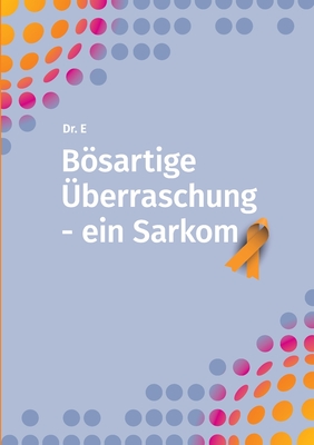 Bösartige Überraschung - ein Sarkom (German Edition) by Robert Eger ...