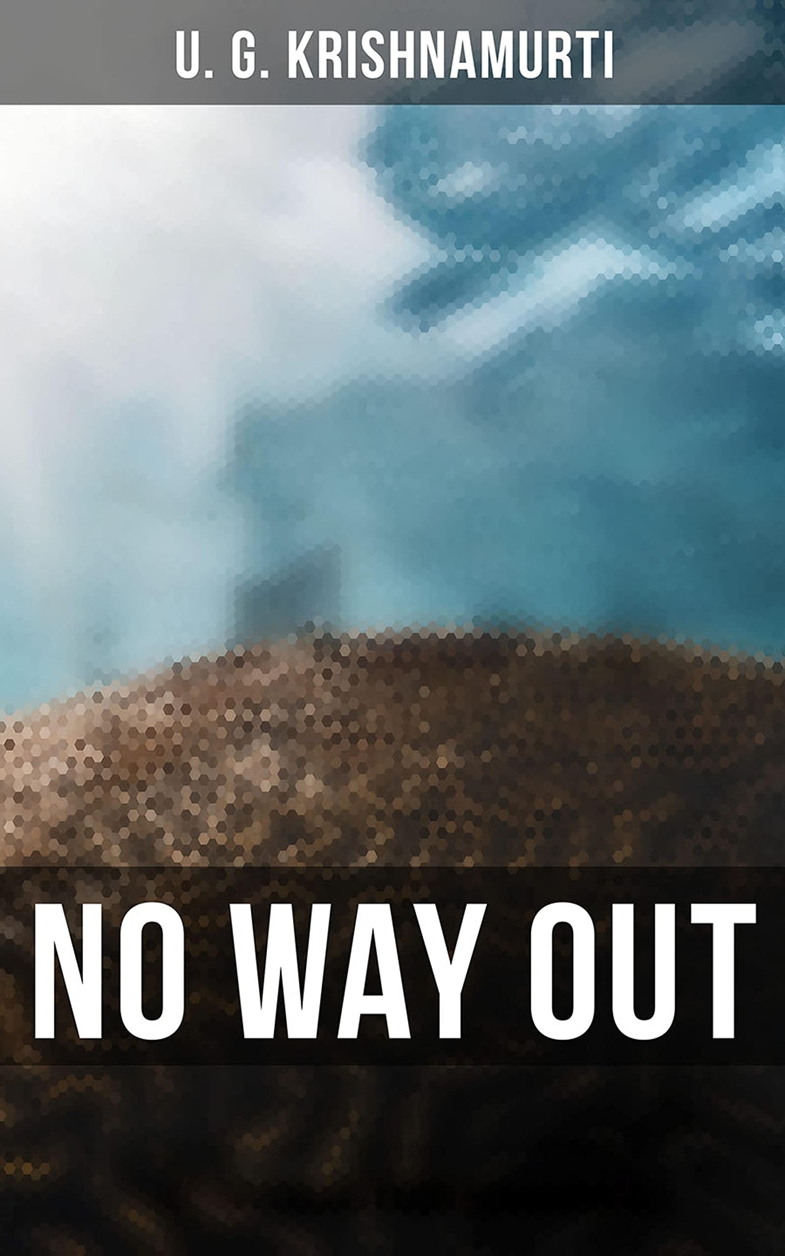 No Way Out by U.G. Krishnamurti | Goodreads
