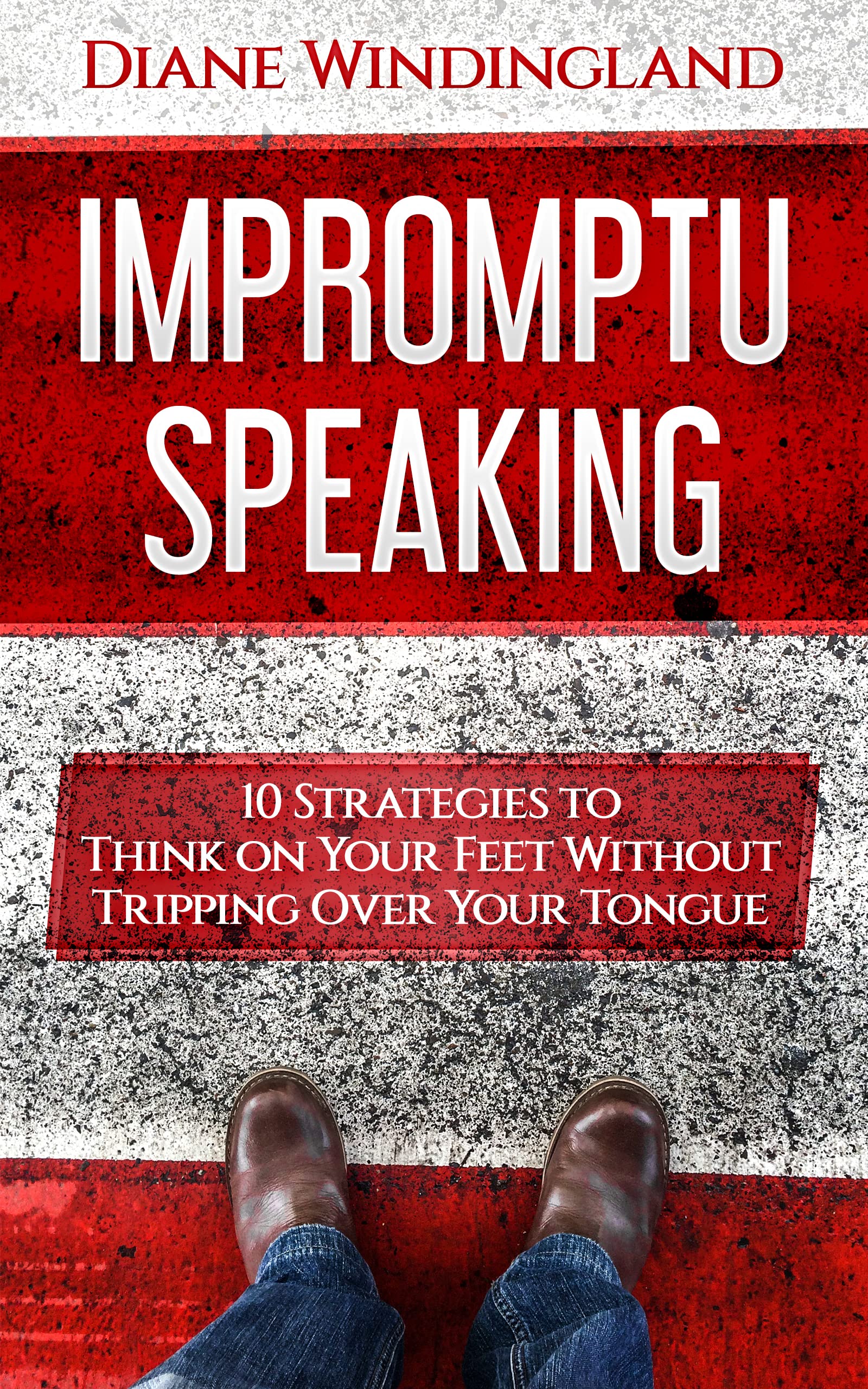 Impromptu Speaking: 10 Strategies to Think on Your Feet Without ...