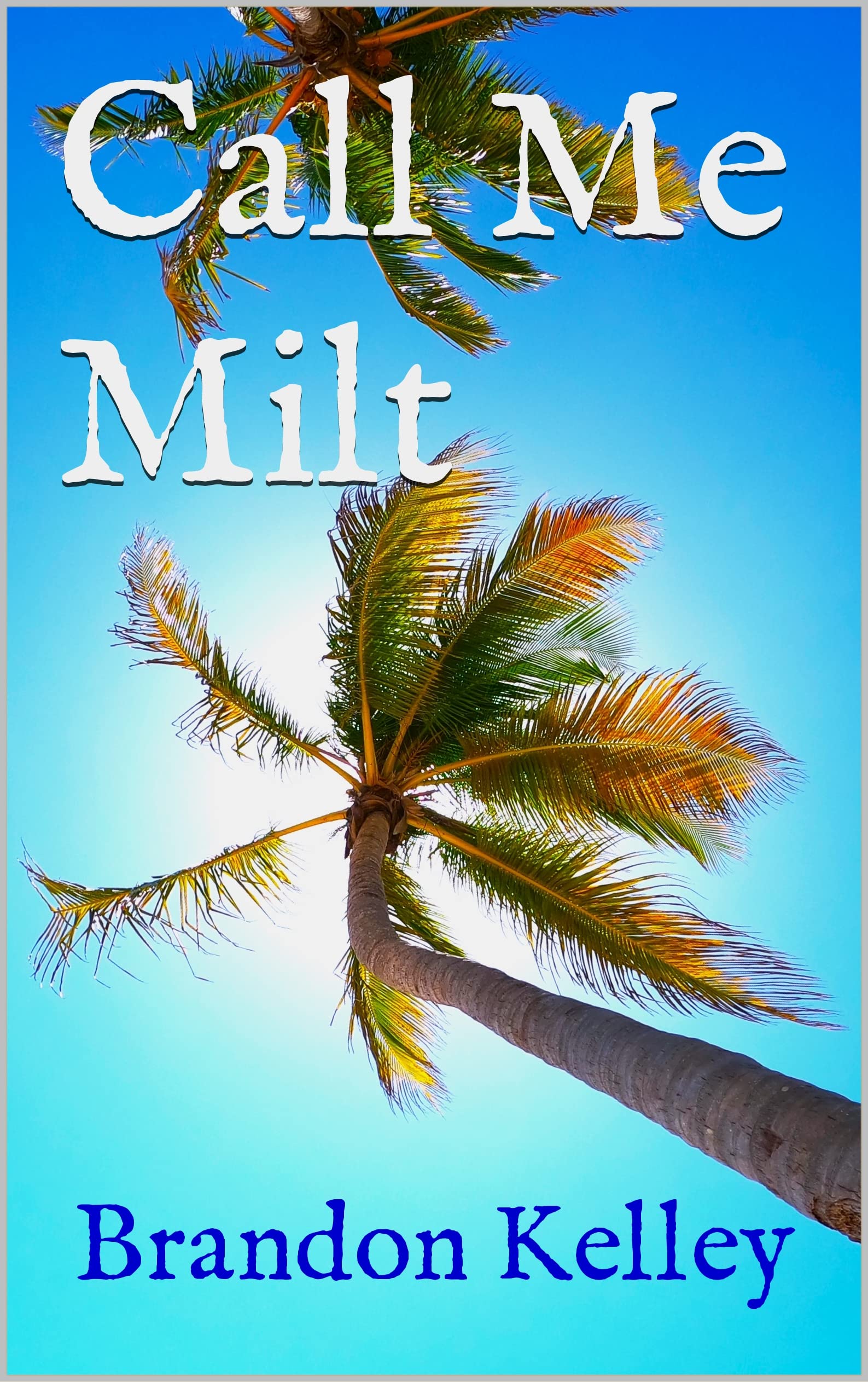 Call Me Milt by Brandon Kelley | Goodreads