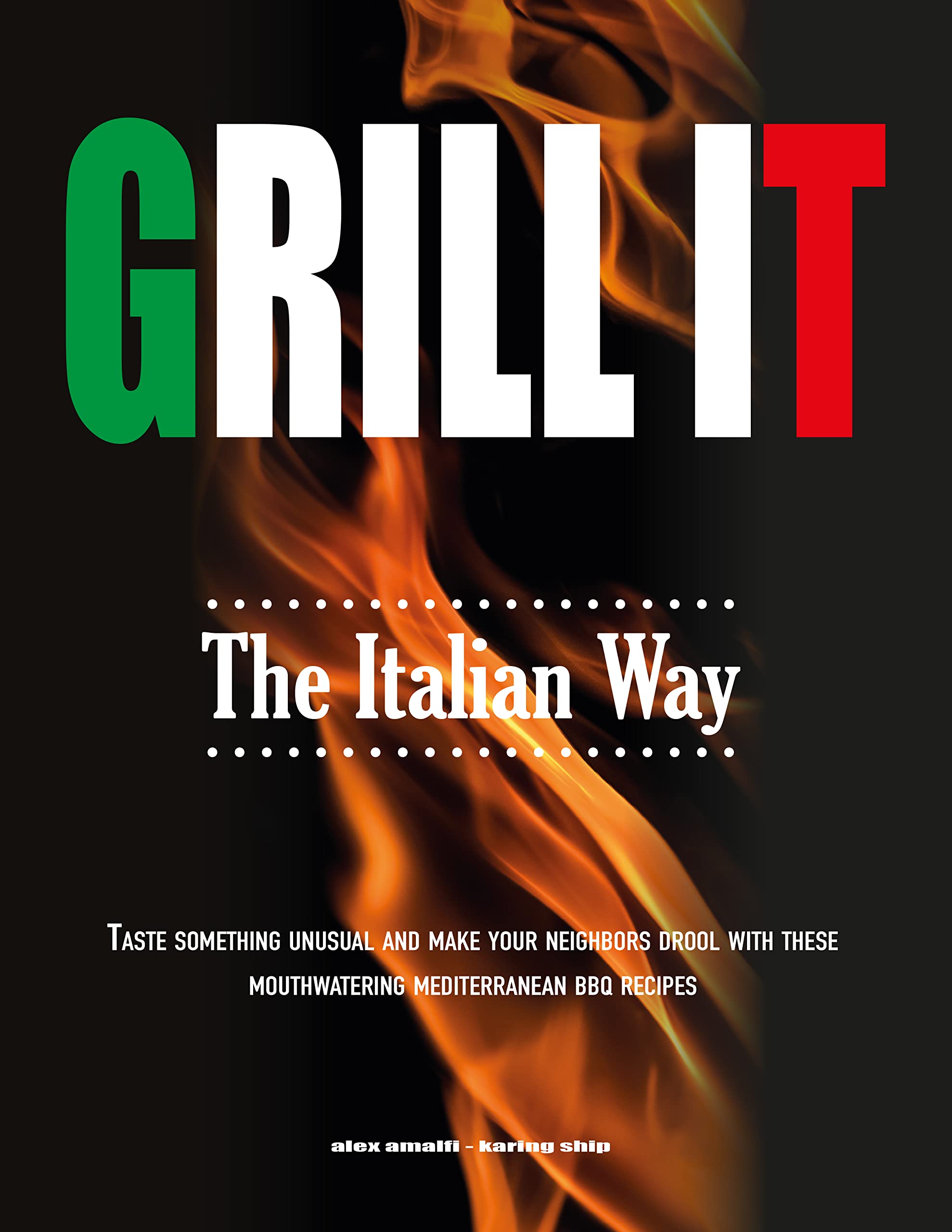 Grill It The Italian Way: Taste Something Unusual and Make your ...