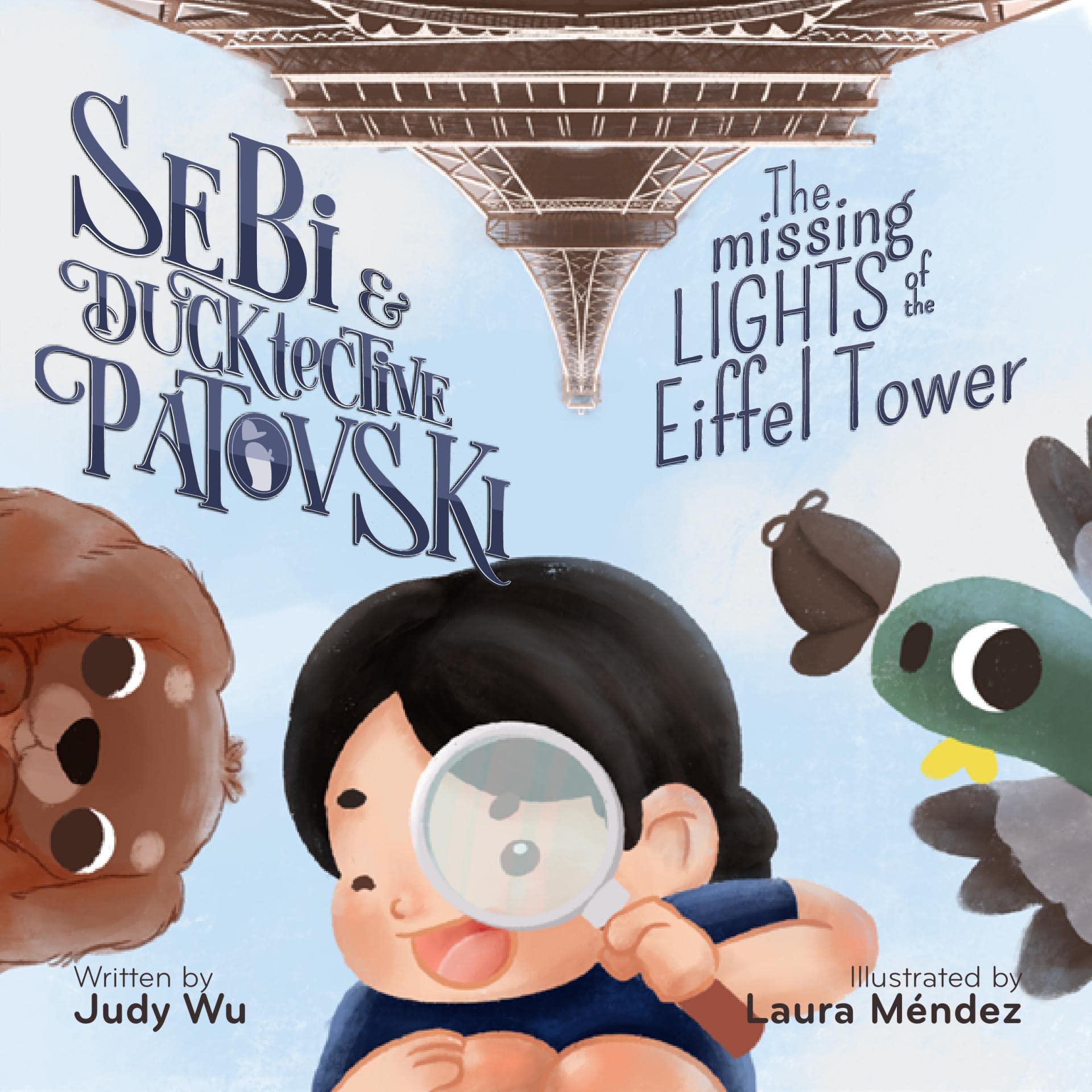 Sebi and Ducktective Patovski: The missing lights of the Eiffel Tower by Judy Wu | Goodreads