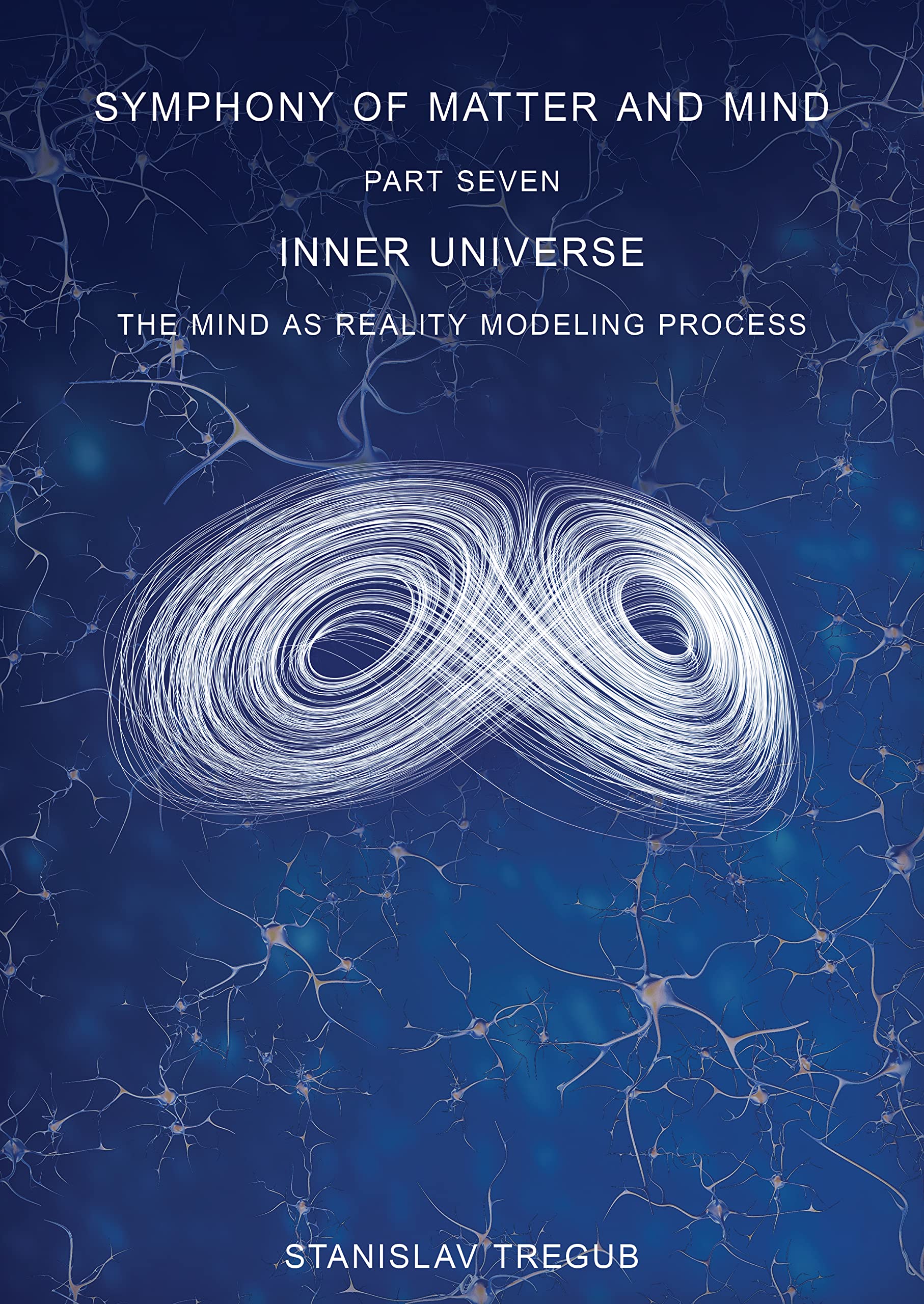 Inner Universe: The Mind as Reality Modeling Process by Stanislav ...