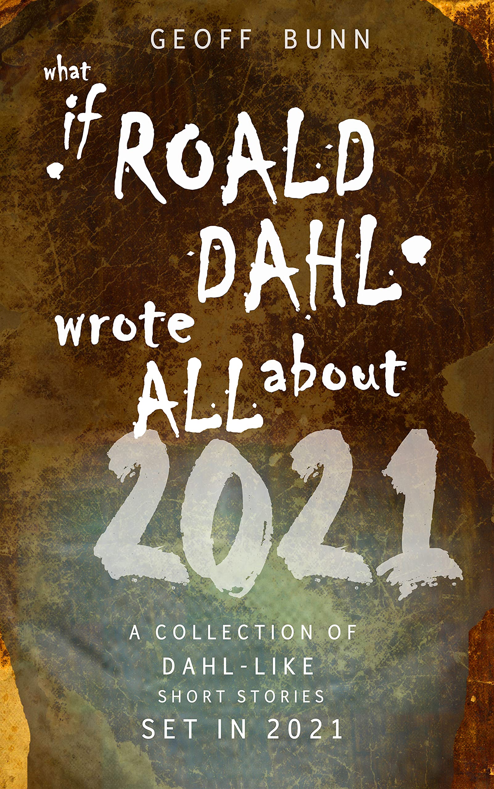 what if ROALD DAHL wrote all about 2021...: "Terribly good and horribly ...