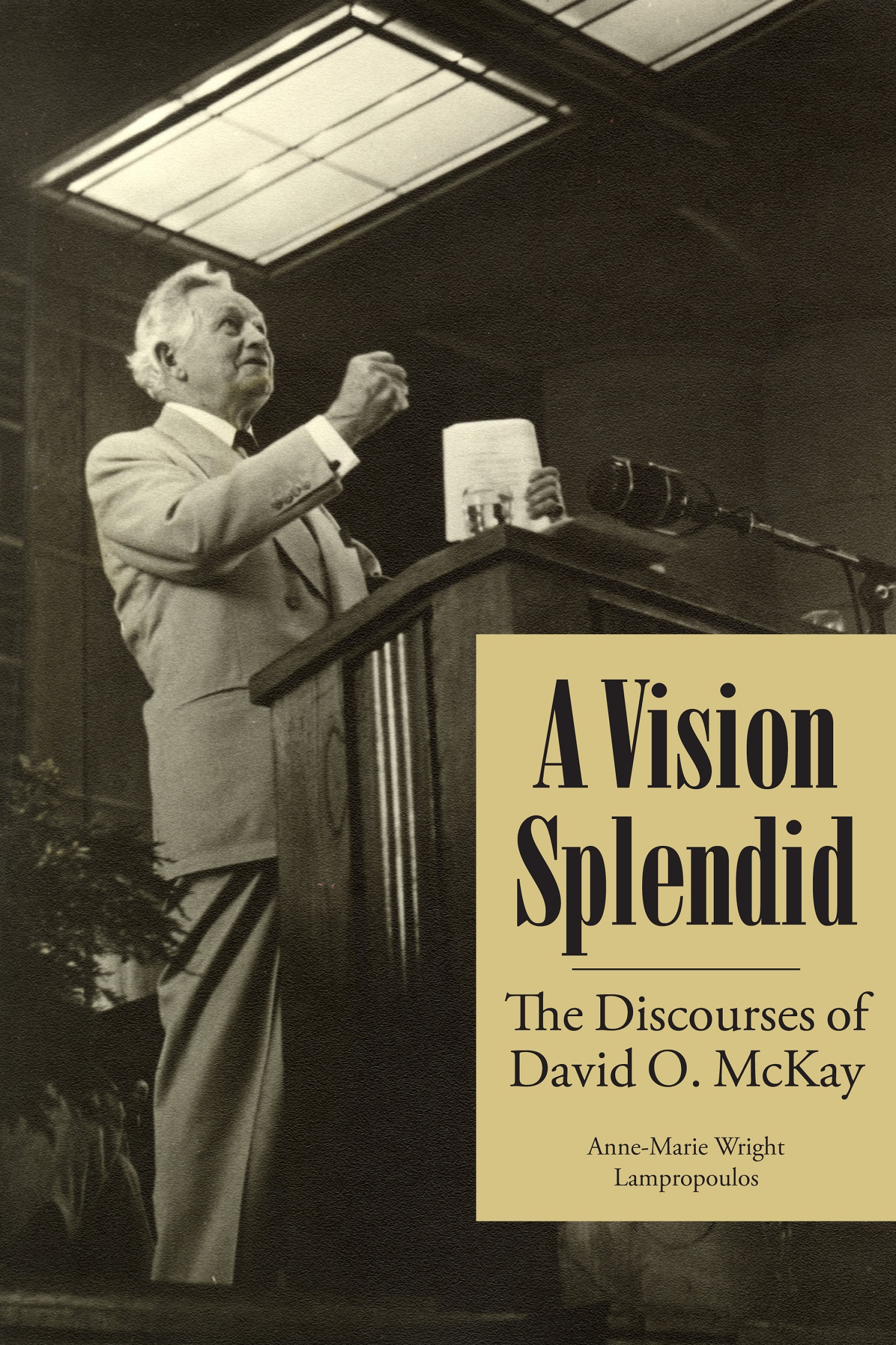 A Vision Splendid: The Discourses of David O McKay by Anne-Marie Wright ...