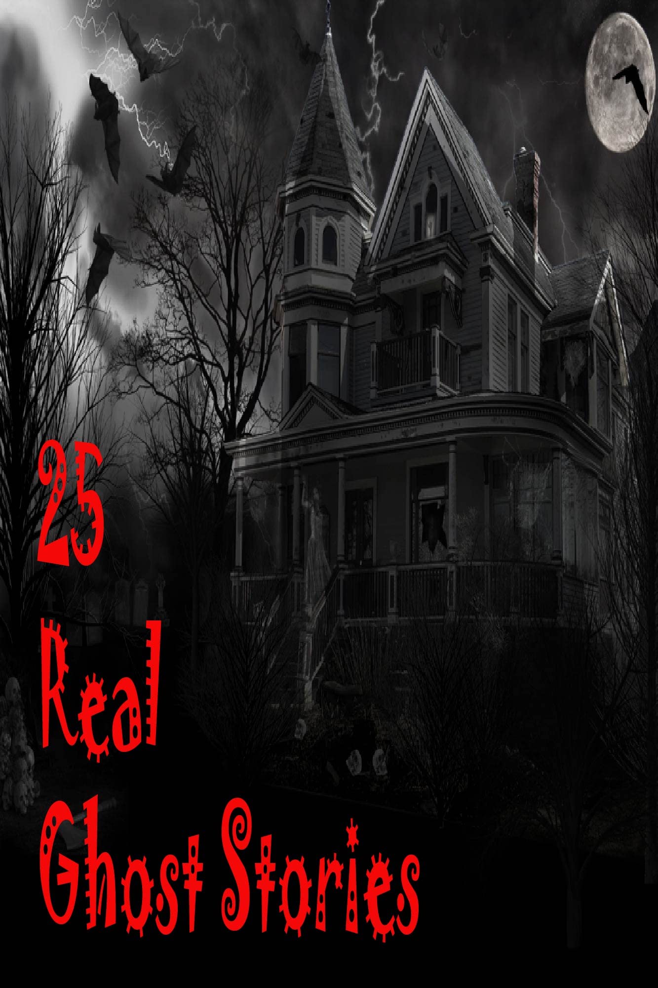 25 Real Ghost Stories: Real Haunted Stories Based On True Events by Nur Publishing House | Goodreads