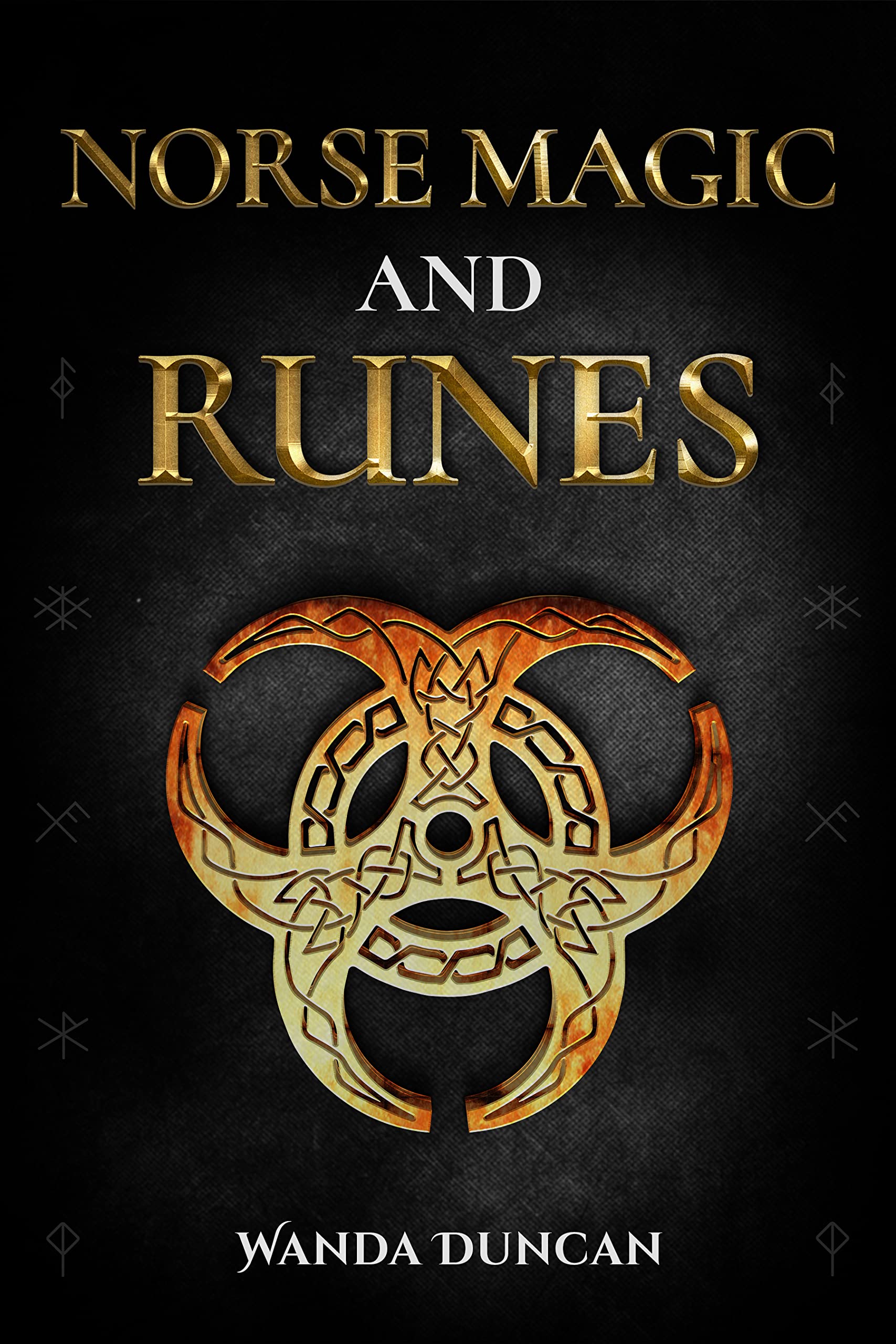 Norse Magic and Runes: The Ultimate Guide to Norse Paganism, Rituals ...