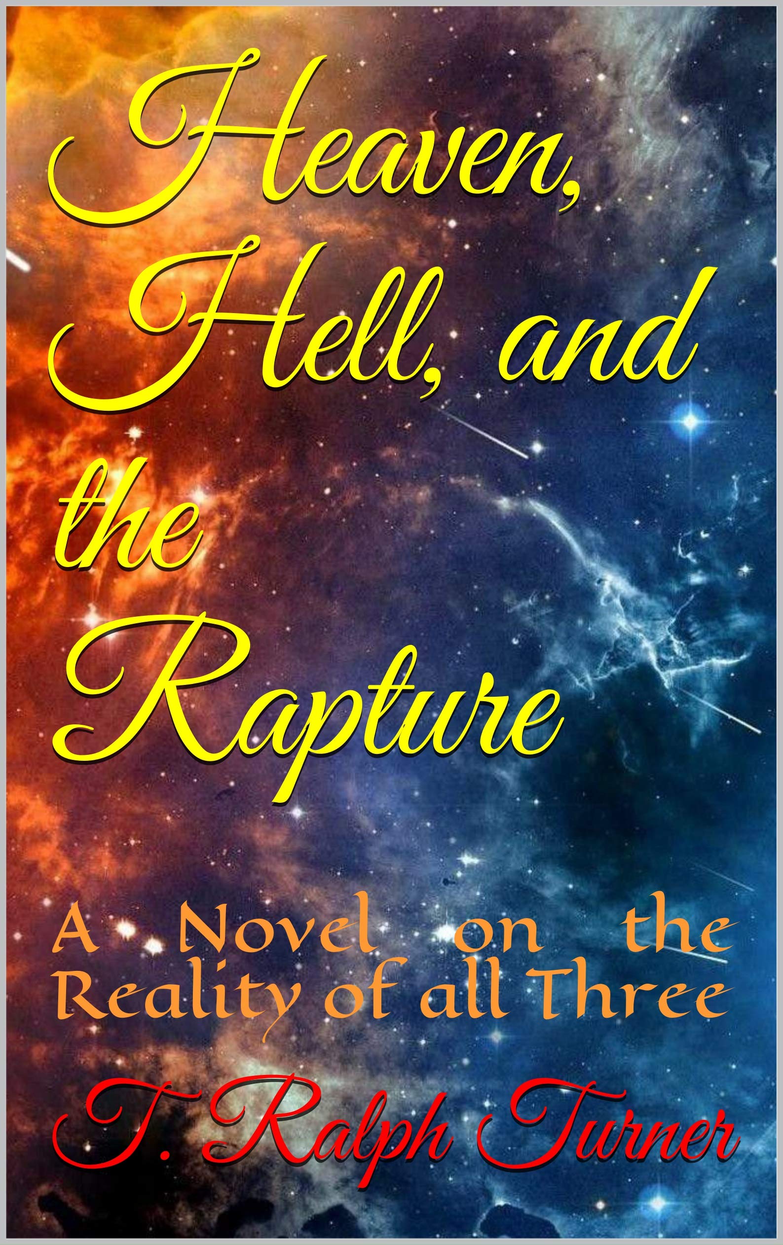 Heaven, Hell, and the Rapture: A Novel on the Reality of all Three by T ...