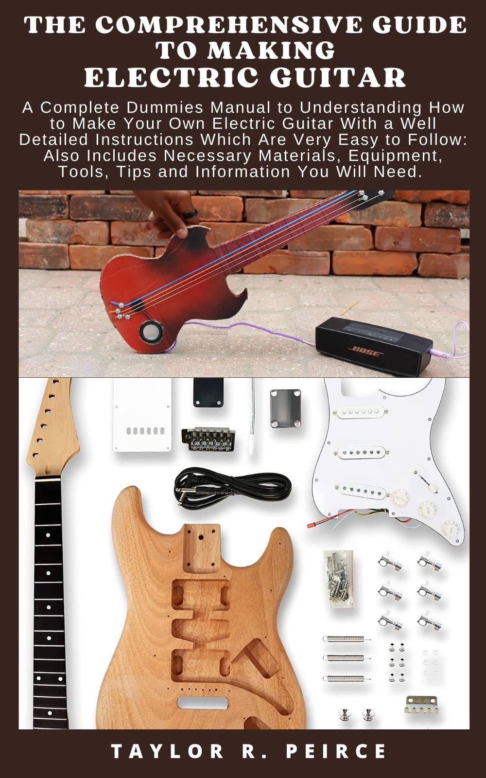 THE COMPREHENSIVE GUIDE TO MAKING ELECTRIC GUITAR: A Complete Dummies ...