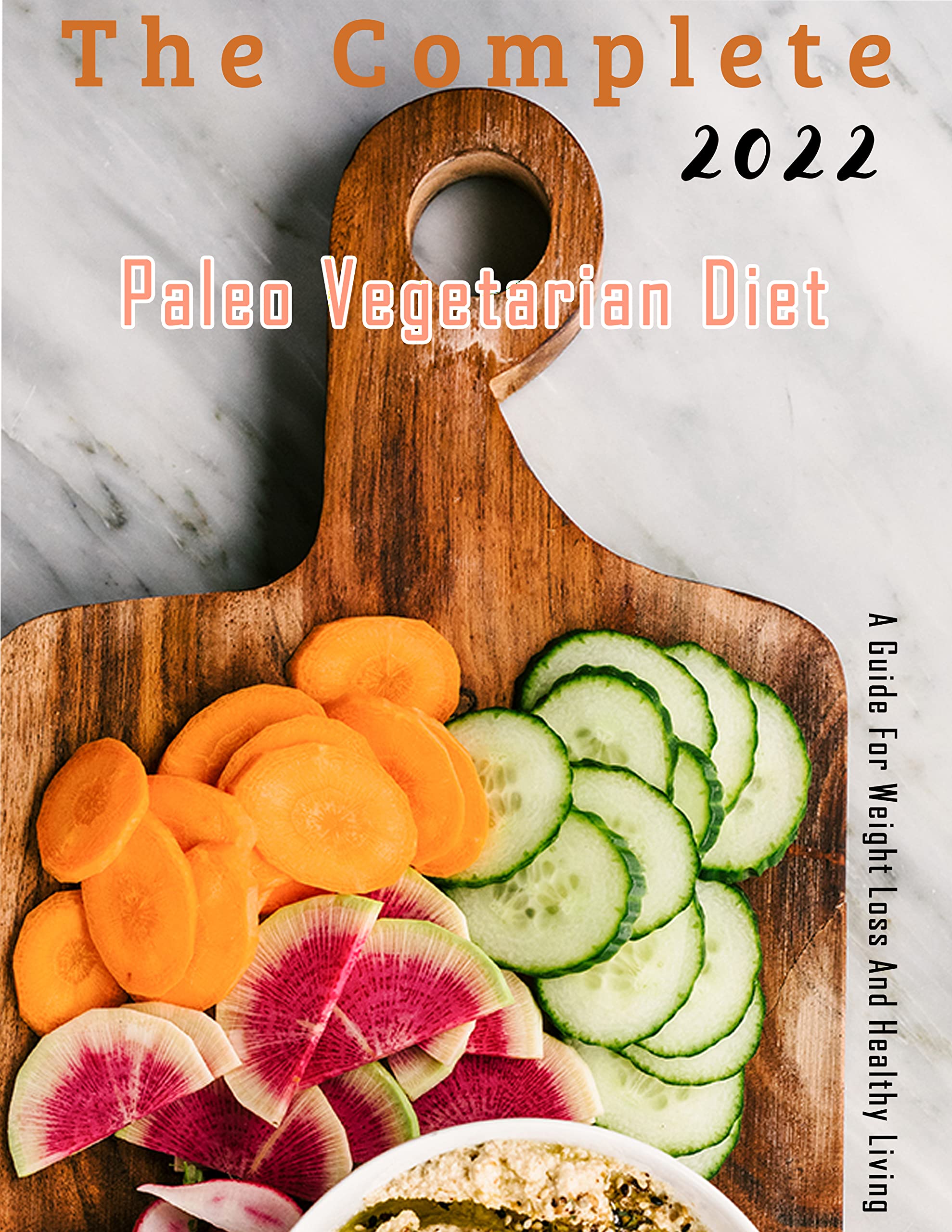 The Complete 2022 Paleo Vegetarian Diet with A Guide For Weight Loss ...