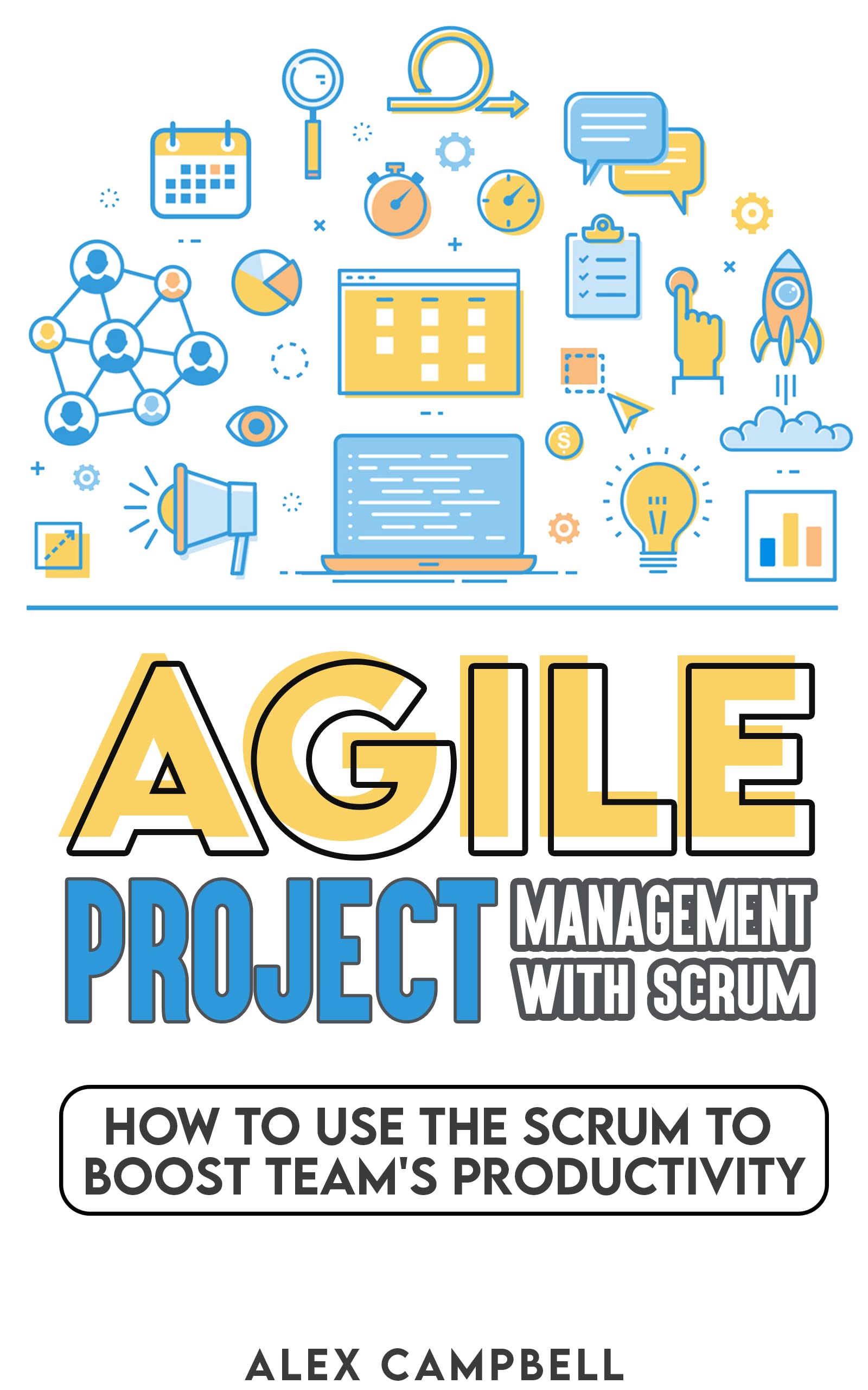 Agile Project Management with Scrum: How to Use the Scrum to Boost a ...