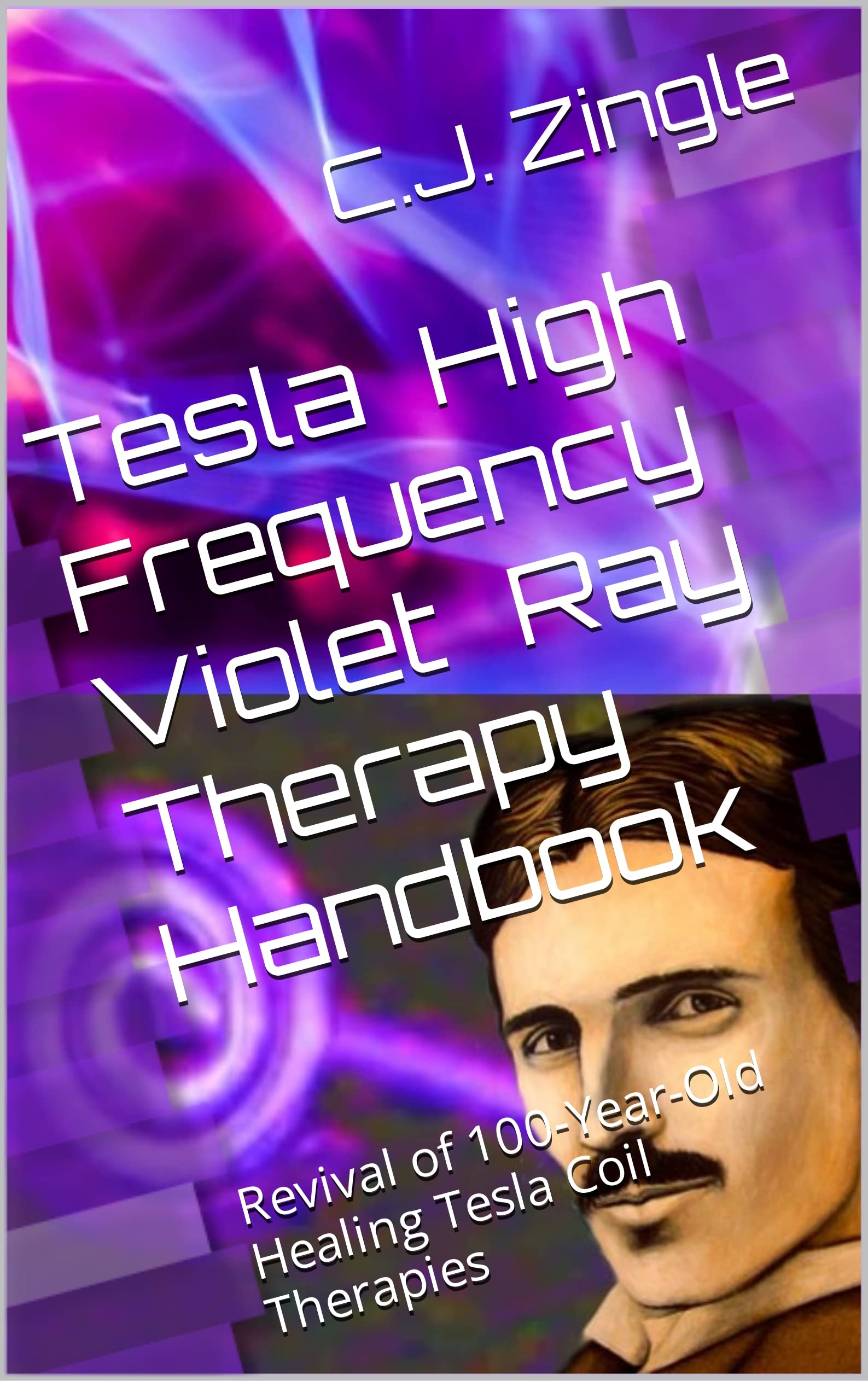 Tesla High Frequency Violet Ray Therapy Handbook: Revival of 100-Year ...