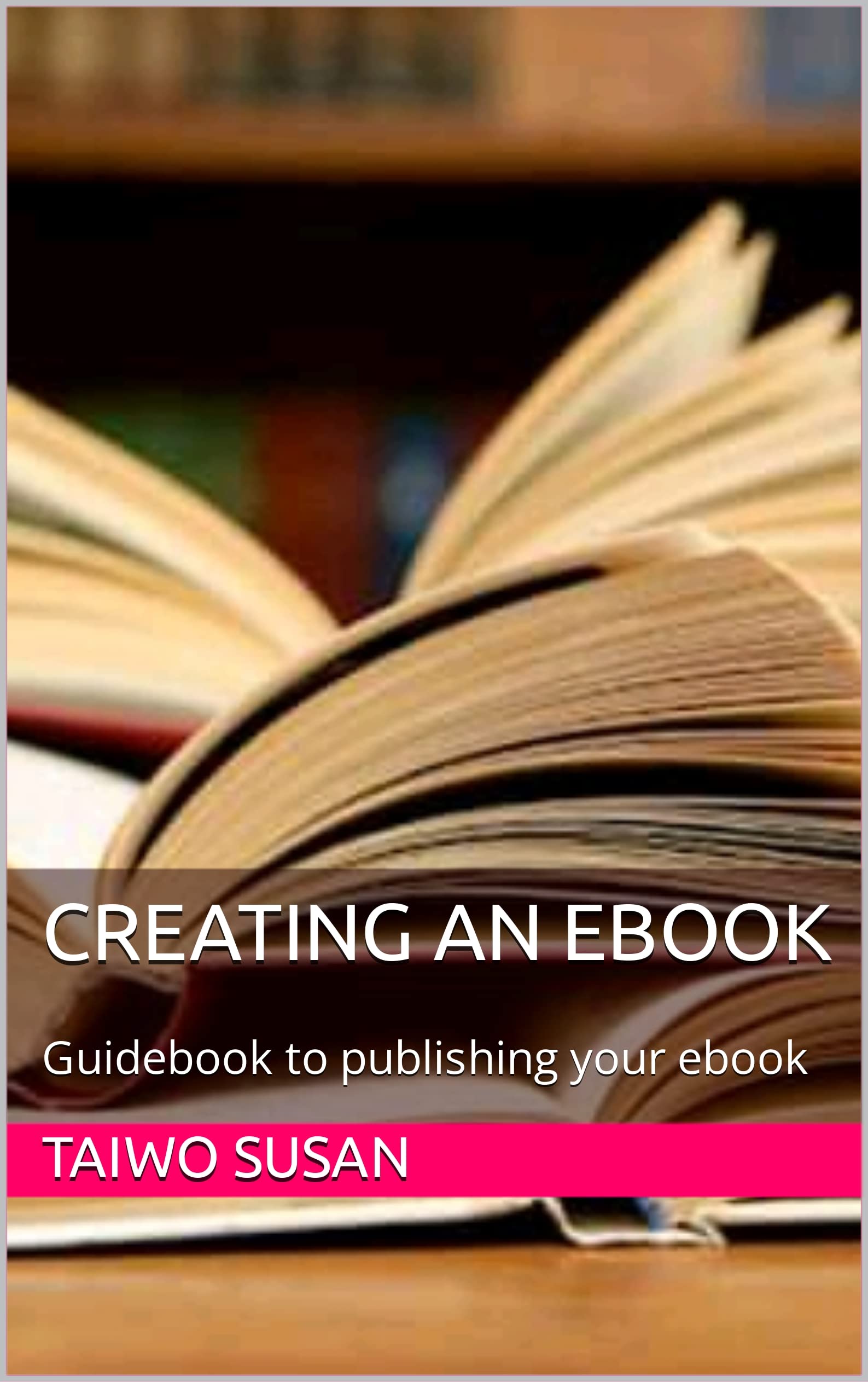 Creating an eBook : Guidebook to publishing your ebook by Taiwo Susan ...