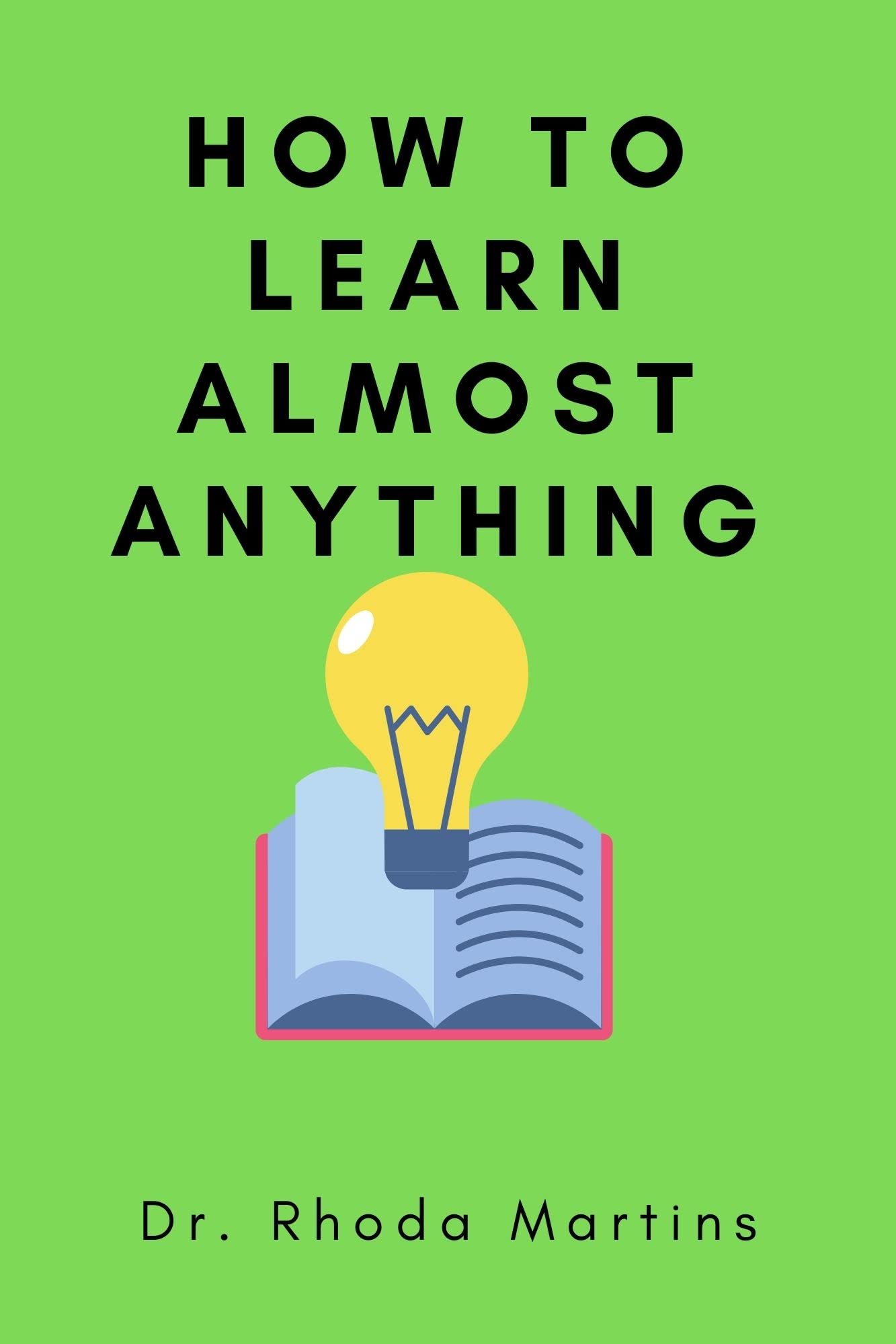 How to Learn Almost Anything: The Ultimate Skills for Working Smarter ...