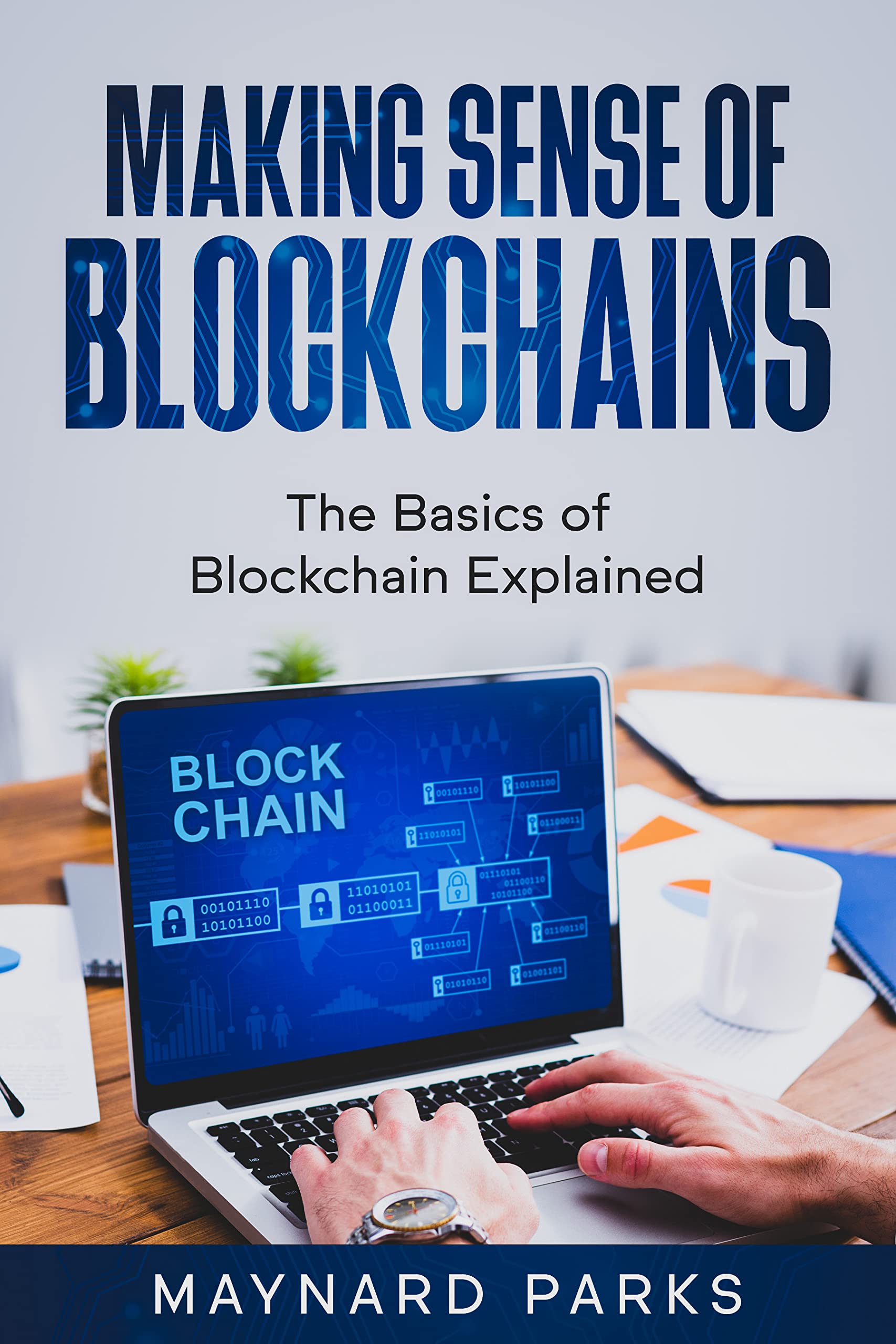 Making Sense of Blockchains: The Basics of Blockchain Explained by ...