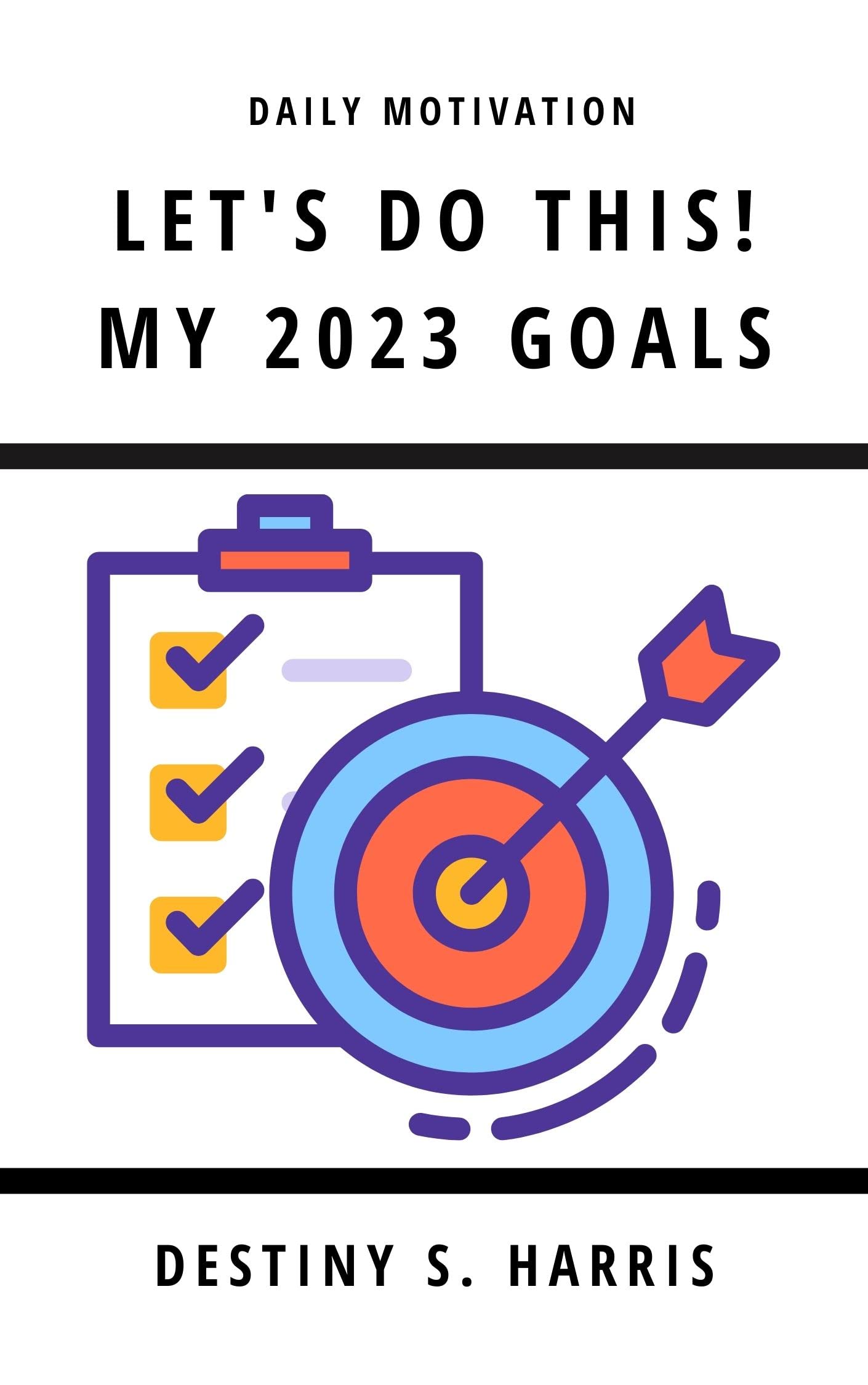 Let's Do This! My 2023 Goals by Destiny S. Harris | Goodreads