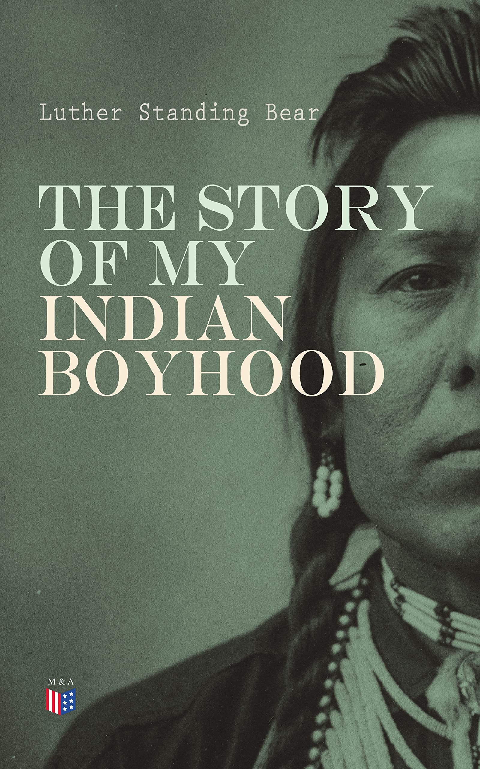 The Story of My Indian Boyhood by Luther Standing Bear | Goodreads