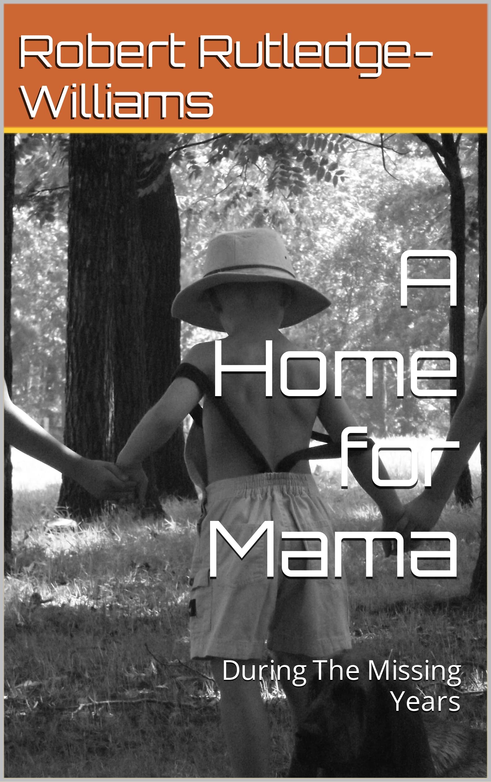 A Home for Mama: During The Missing Years by Robert Rutledge-Williams ...