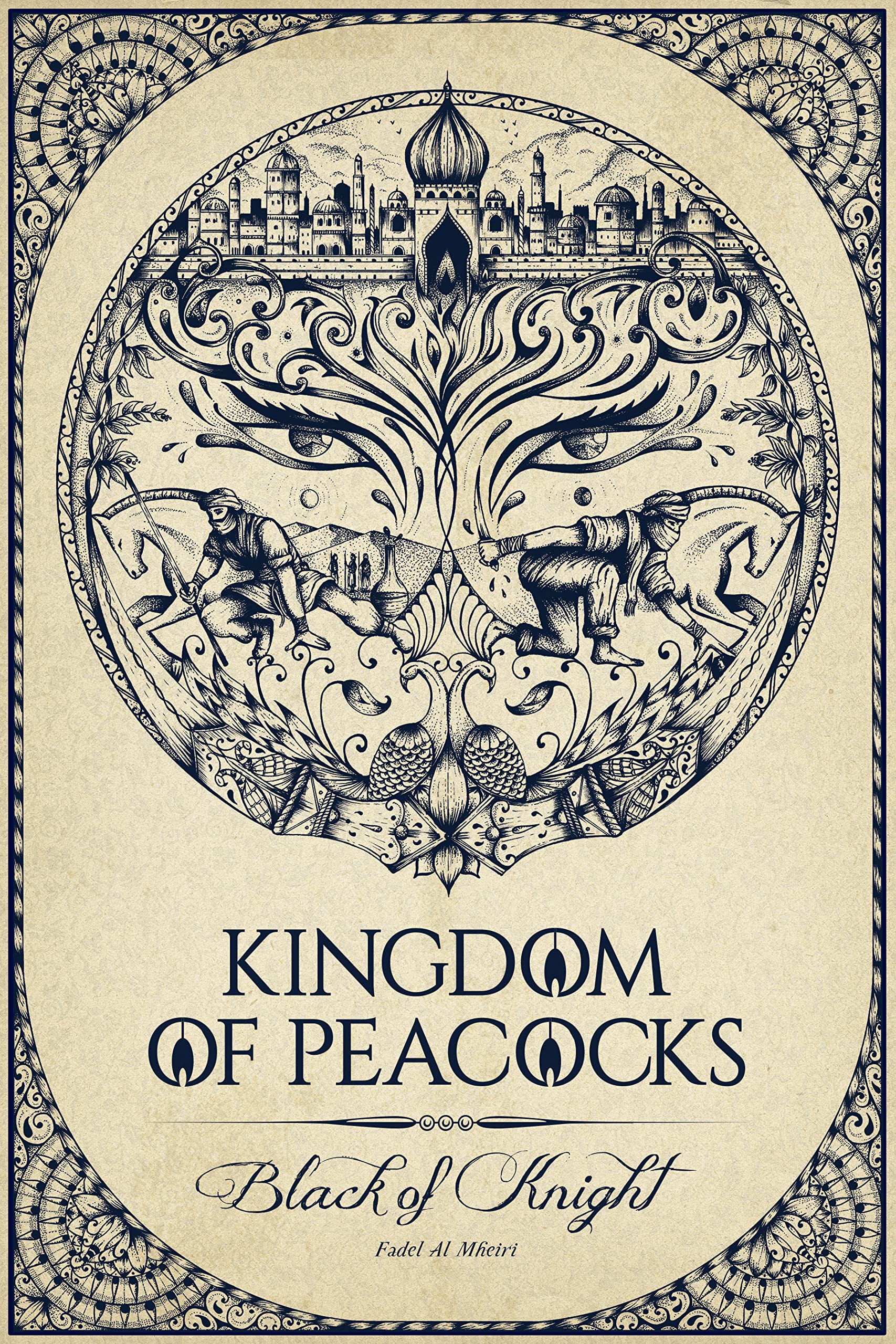 Kingdom of Peacocks: Black of Knight by Fadel Almheiri | Goodreads