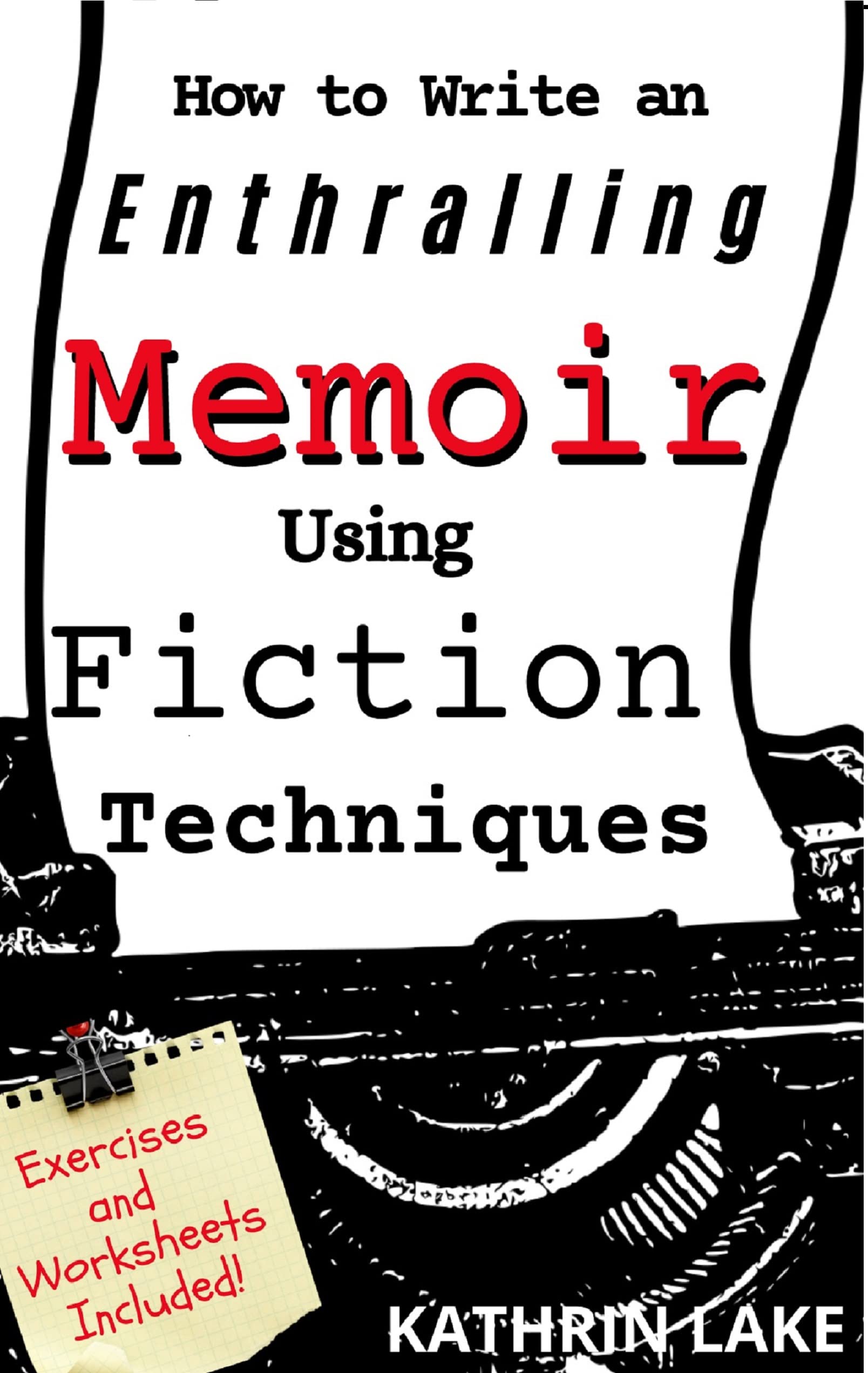 How to Write an Enthralling Memoir Using Fiction Techniques: Exercises ...