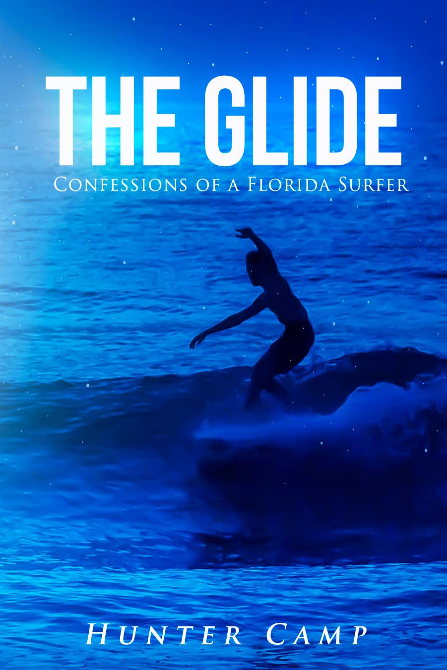 The Glide: Confessions of a Florida Surfer by Hunter Camp | Goodreads