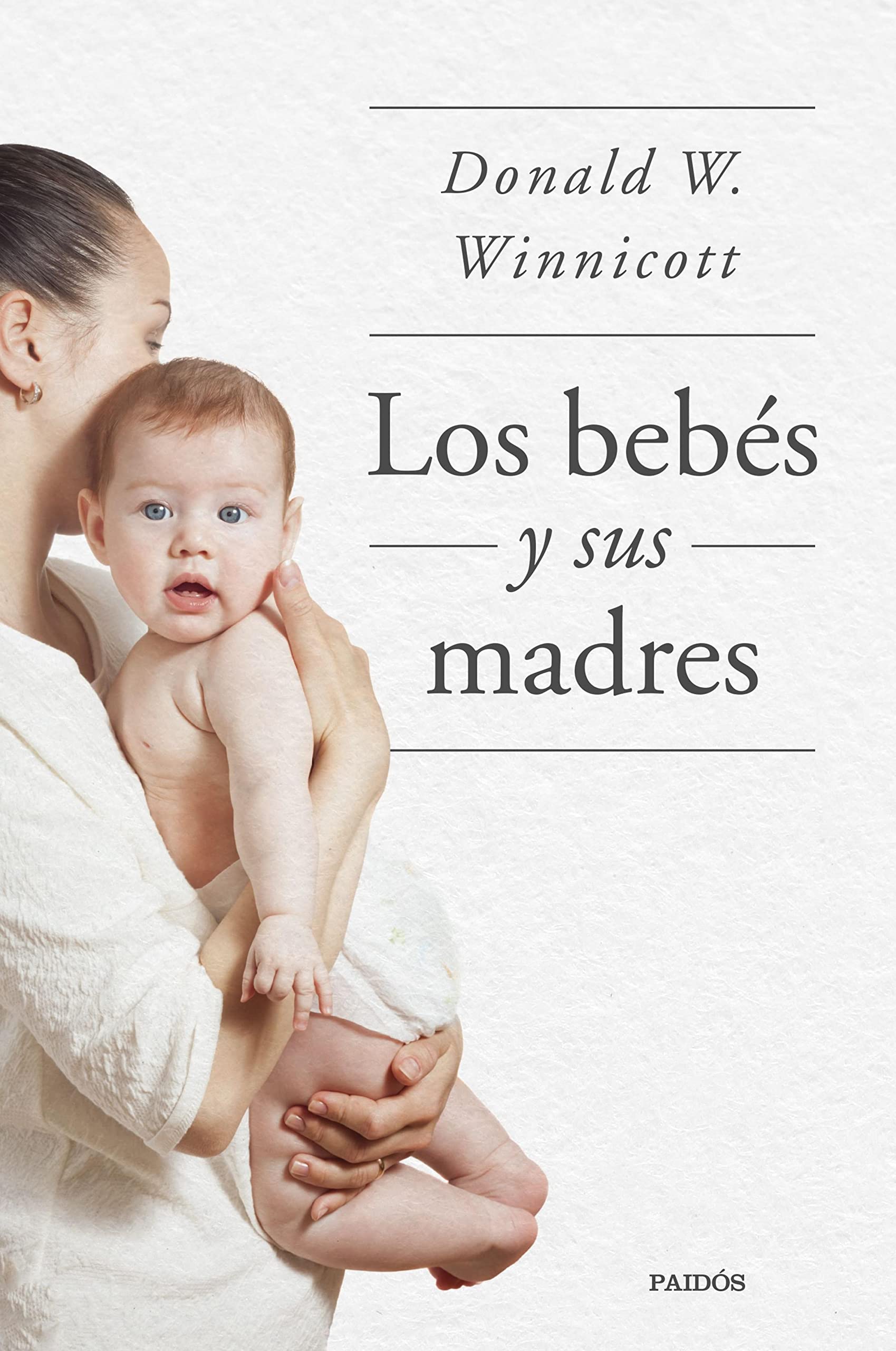 Los bebés y sus madres (Divulgación) by D.W. Winnicott | Goodreads
