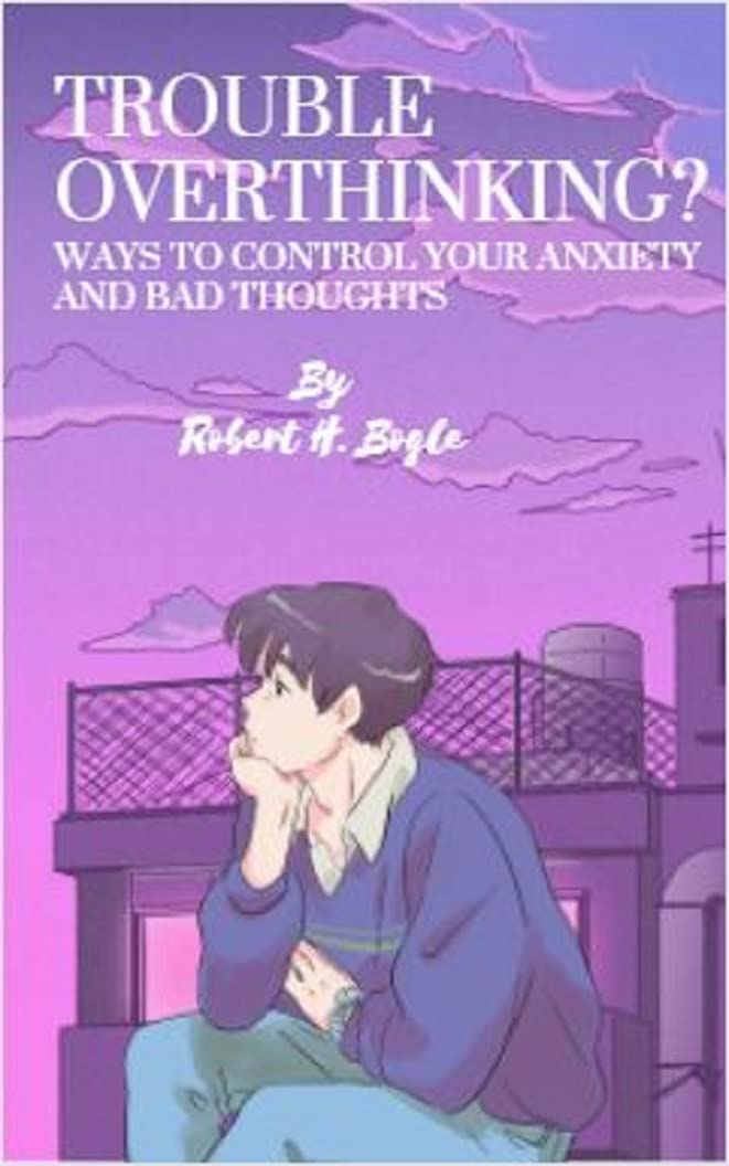 Trouble Overthinking?: Ways to control your anxiety and poor mindset ...