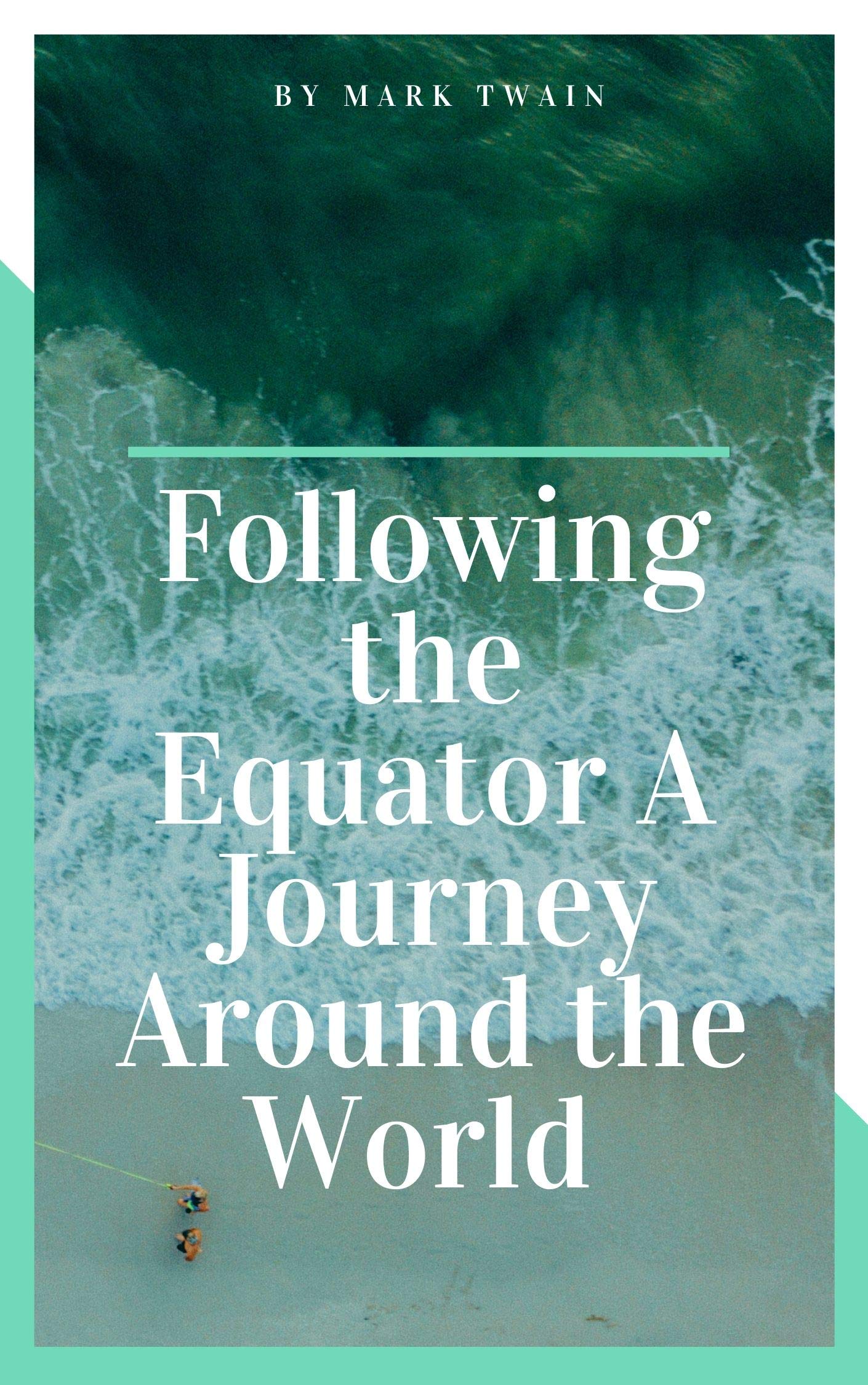 Mark Twain : Following the Equator A Journey Around the World by Mark ...
