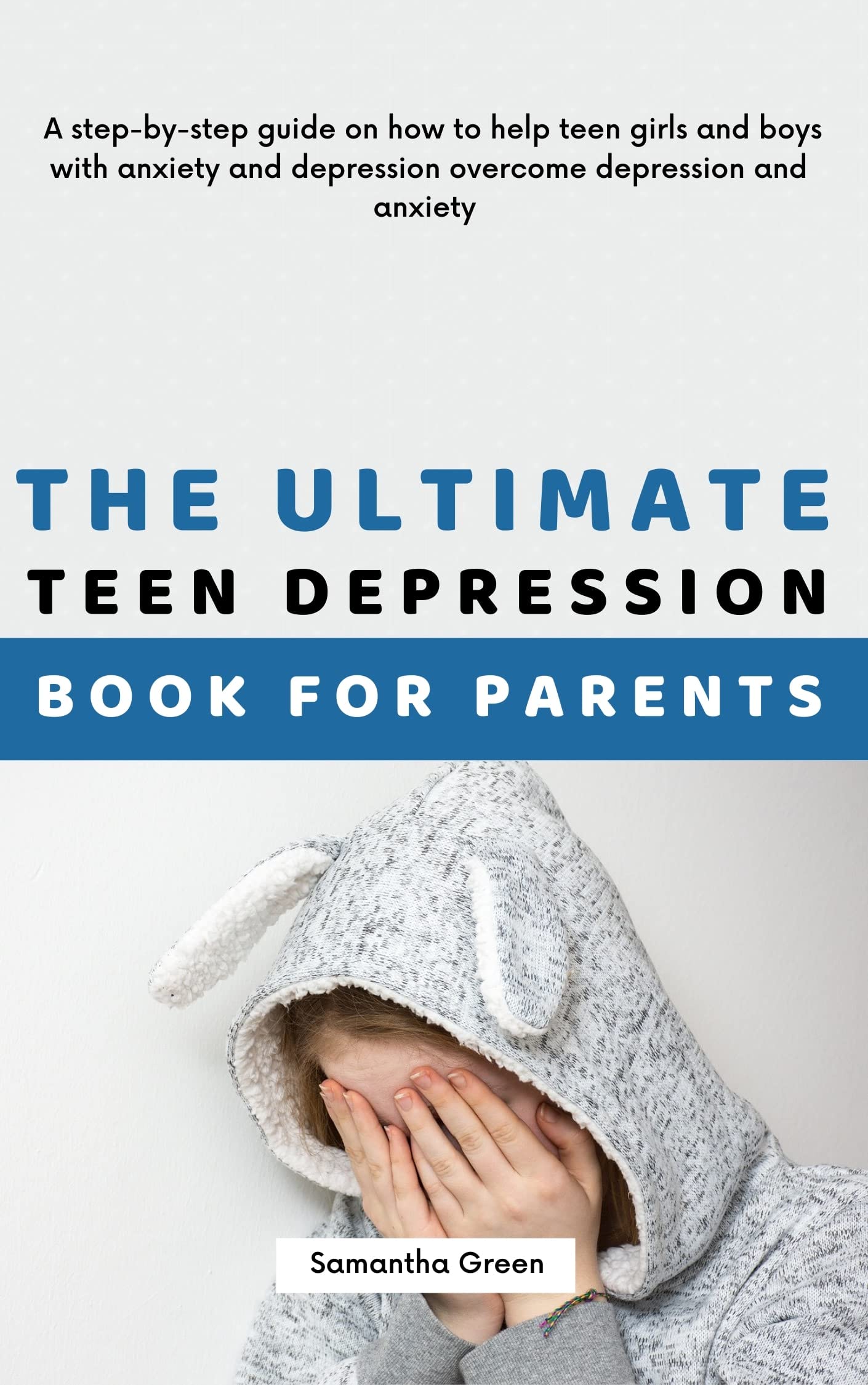 The Ultimate Teen Depression Book For Parents: A step-by-step guide on ...
