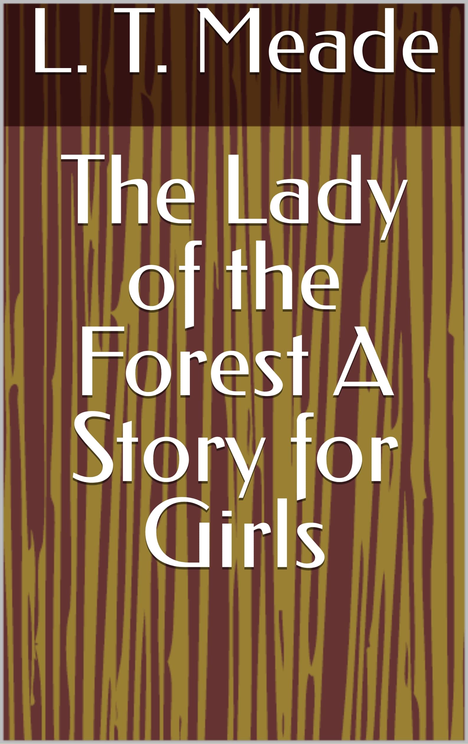 The Lady of the Forest A Story for Girls by L. T. Meade | Goodreads
