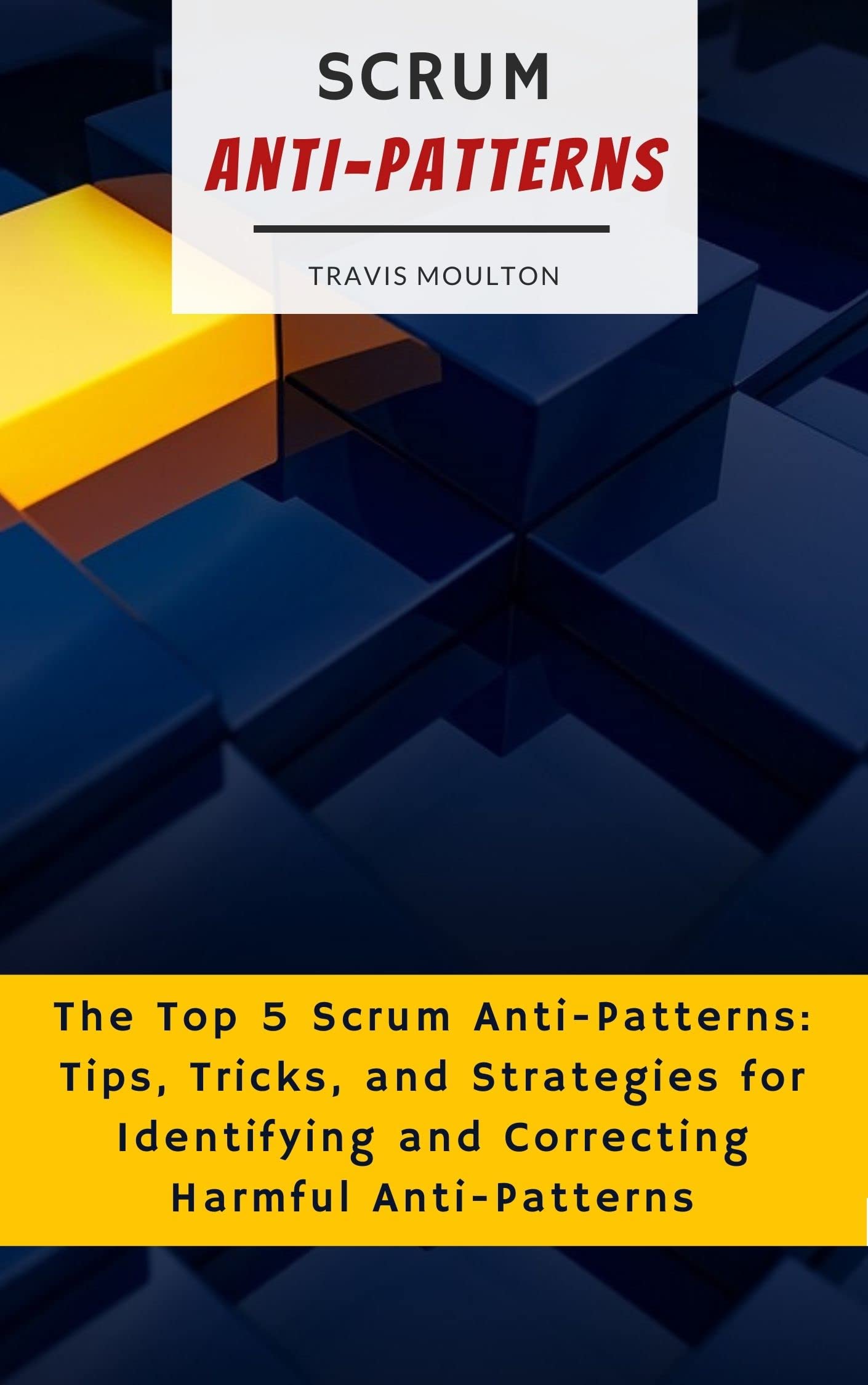 Scrum Anti-Patterns: The Top 5 Scrum Anti-Patterns: Tips, Tricks, and ...