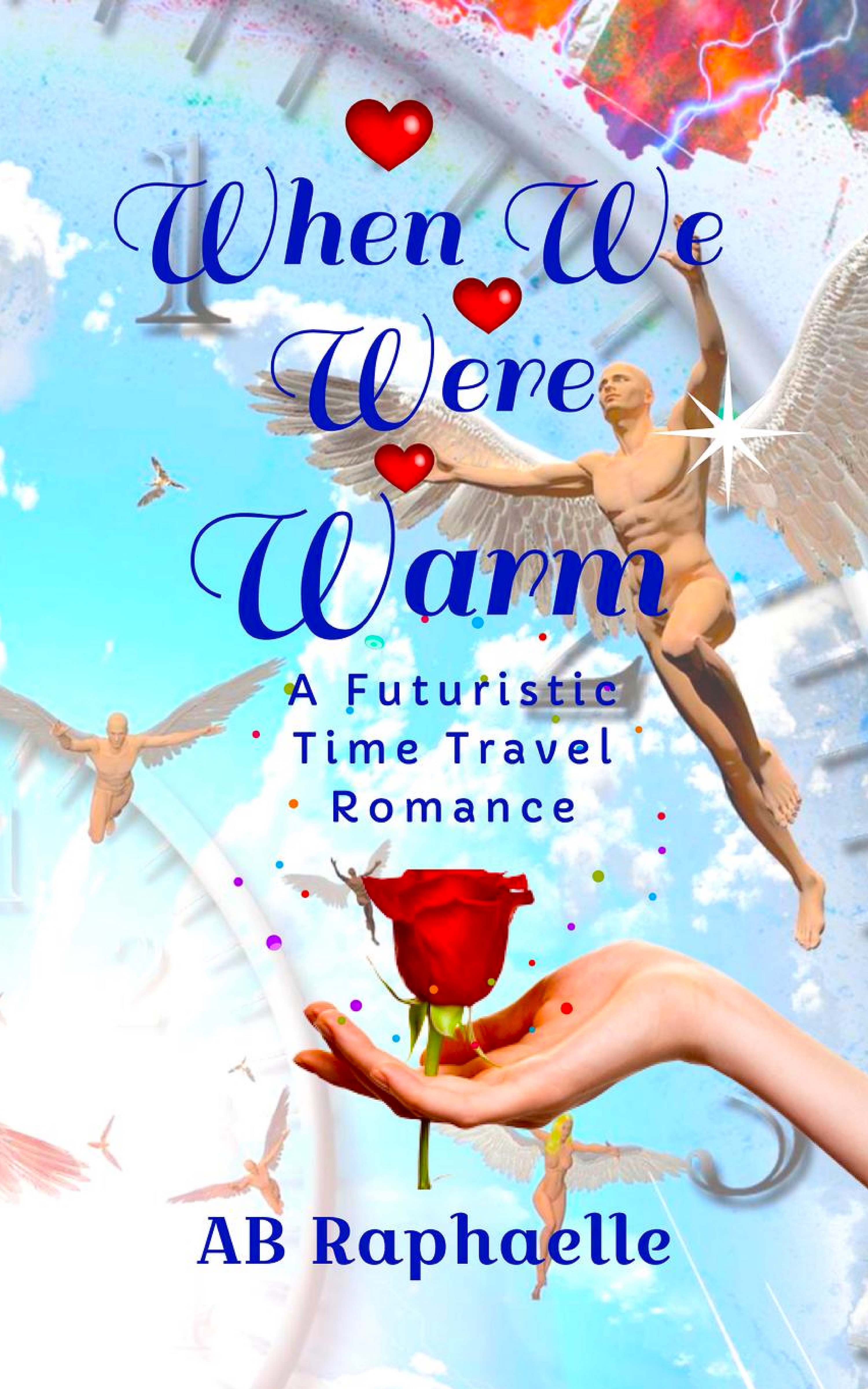 WHEN WE WERE WARM: A Futuristic Time Travel Romance by A.B. Raphaelle ...