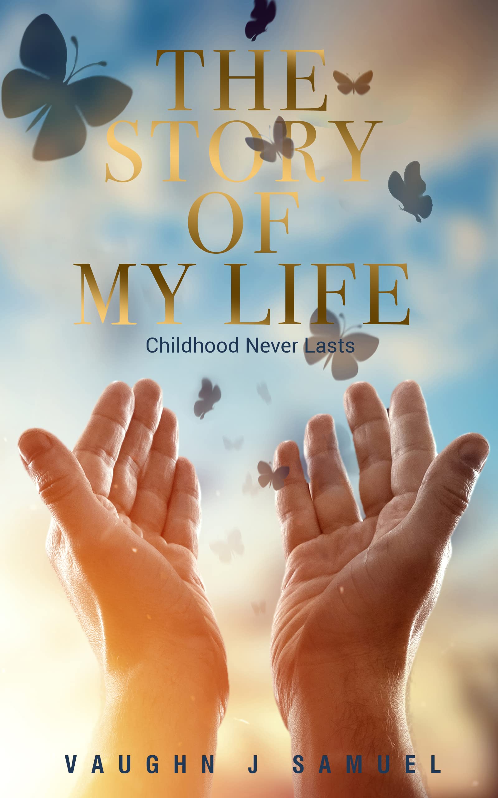 The Story Of My Life: Childhood Never Lasts by Vaughn J. Samuel | Goodreads