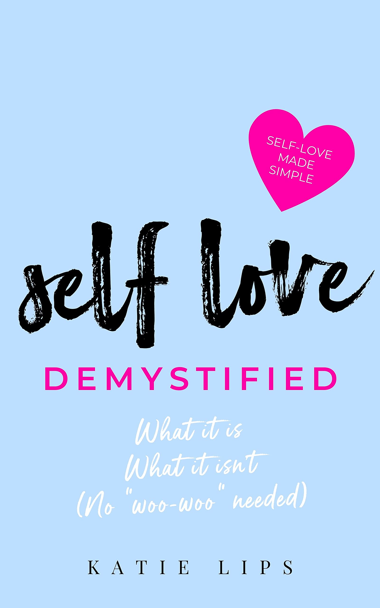 Self Love Demystified by Katie Lips | Goodreads